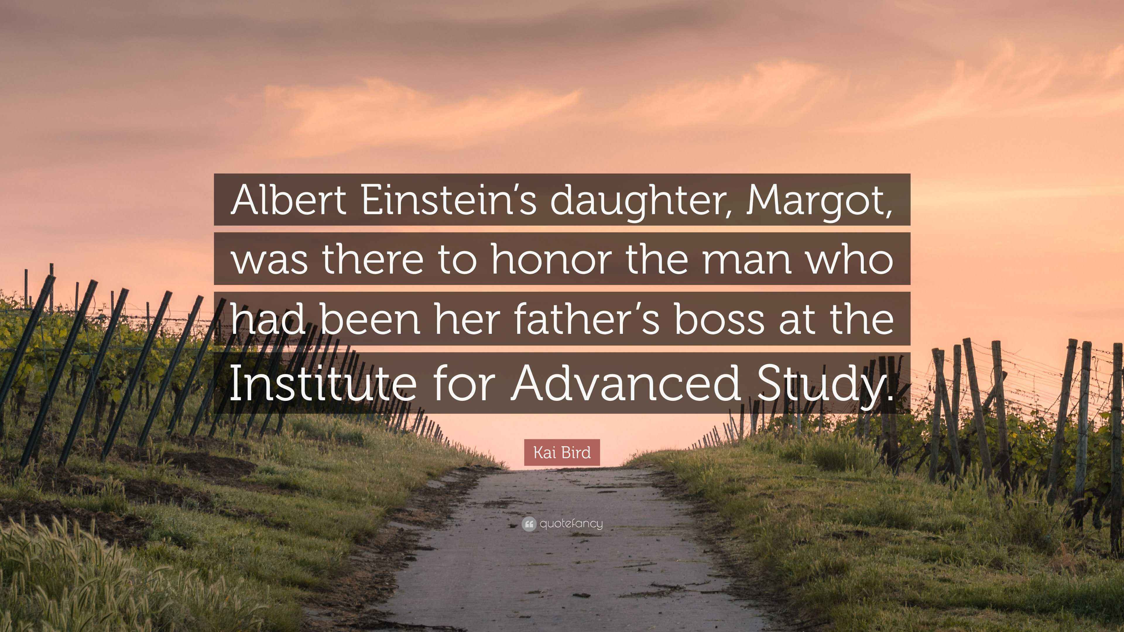 Kai Bird Quote: “Albert Einstein’s daughter, Margot, was there to honor ...