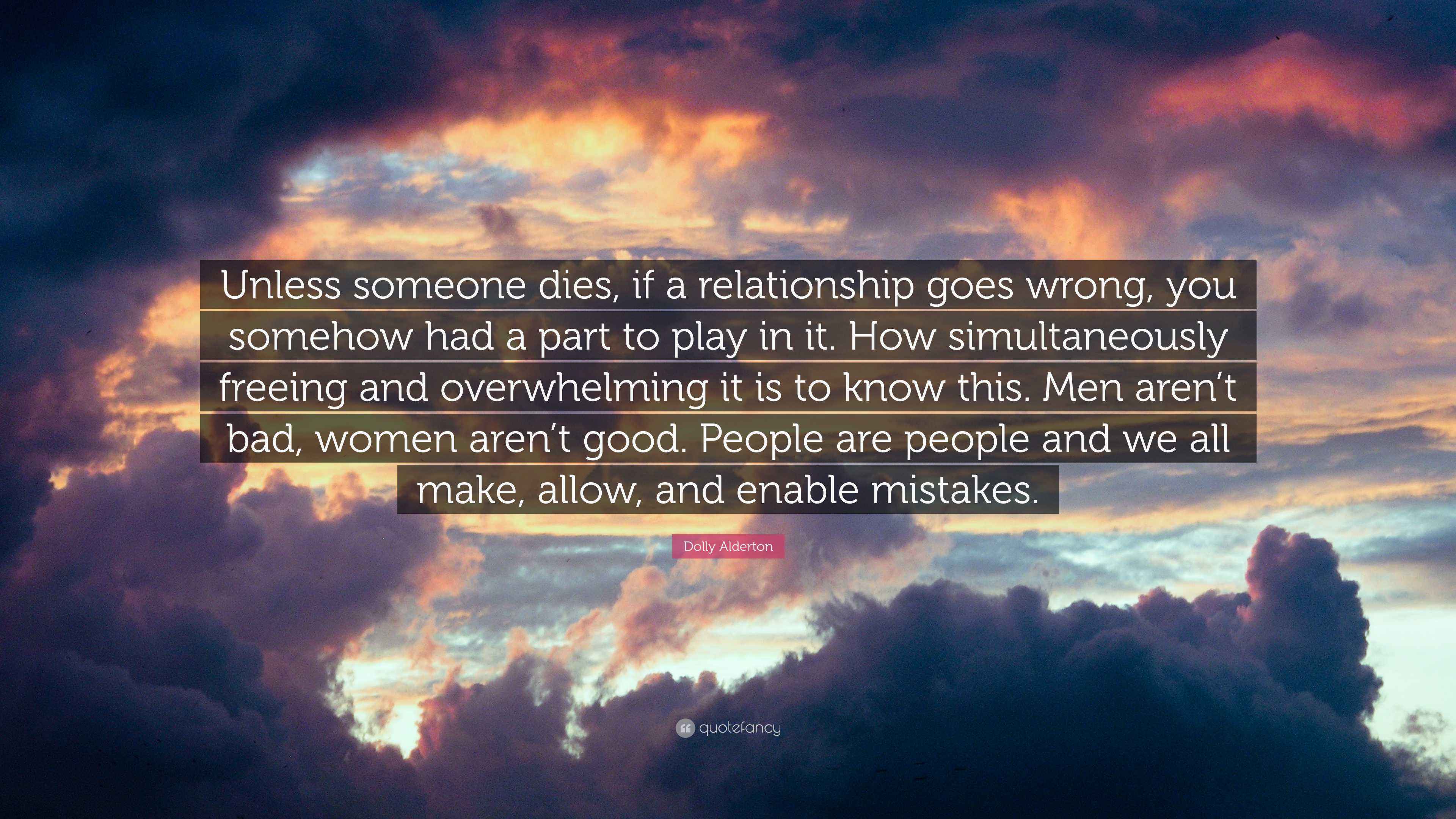Dolly Alderton Quote: “Unless someone dies, if a relationship goes ...