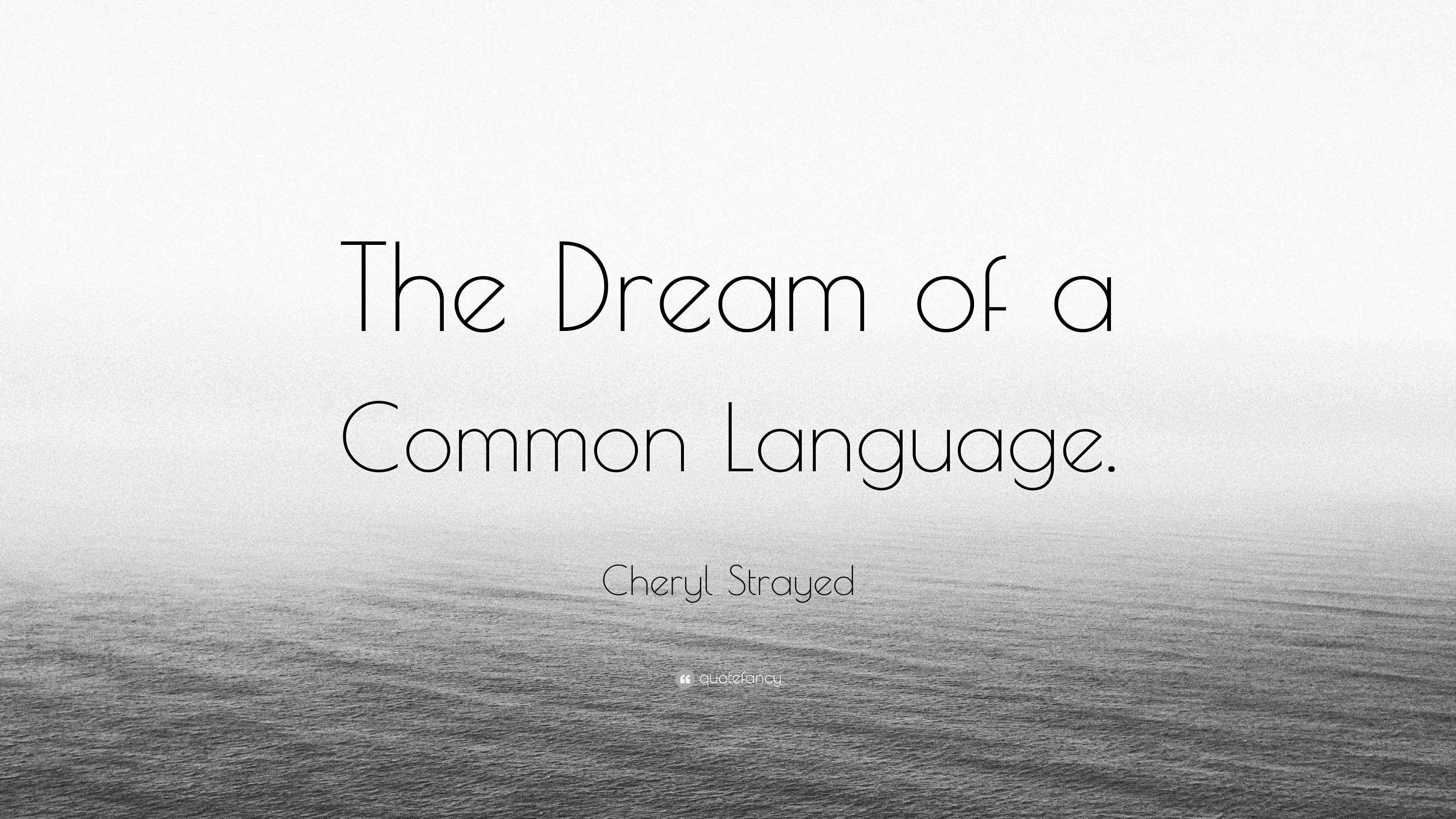 Cheryl Strayed Quote: “The Dream of a Common Language.”