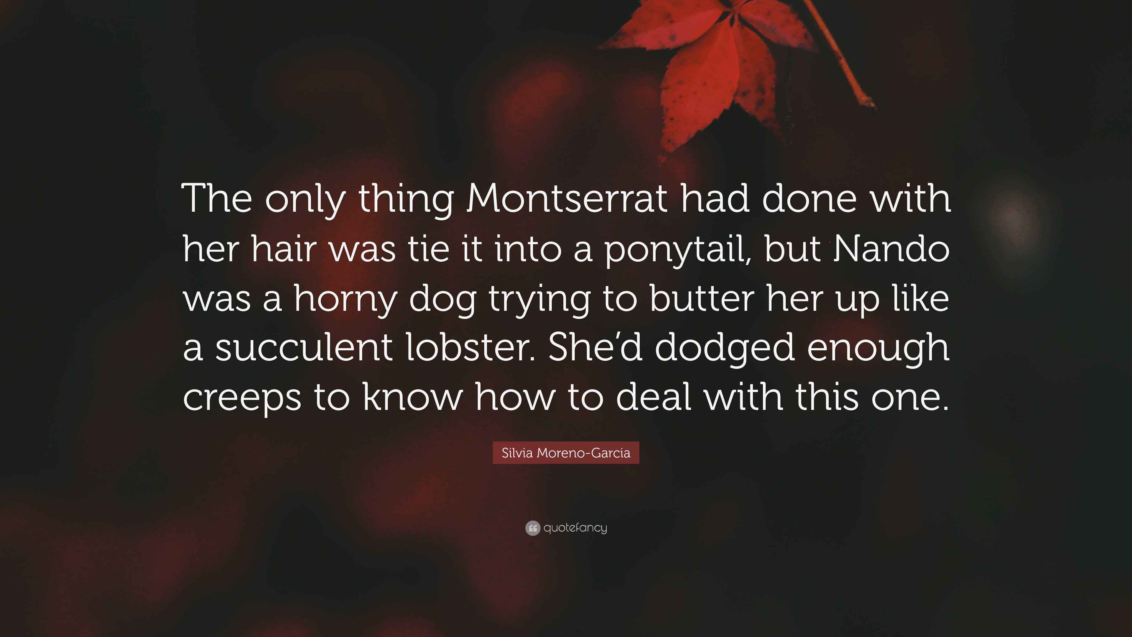 Silvia Moreno-Garcia Quote: “The only thing Montserrat had done with ...