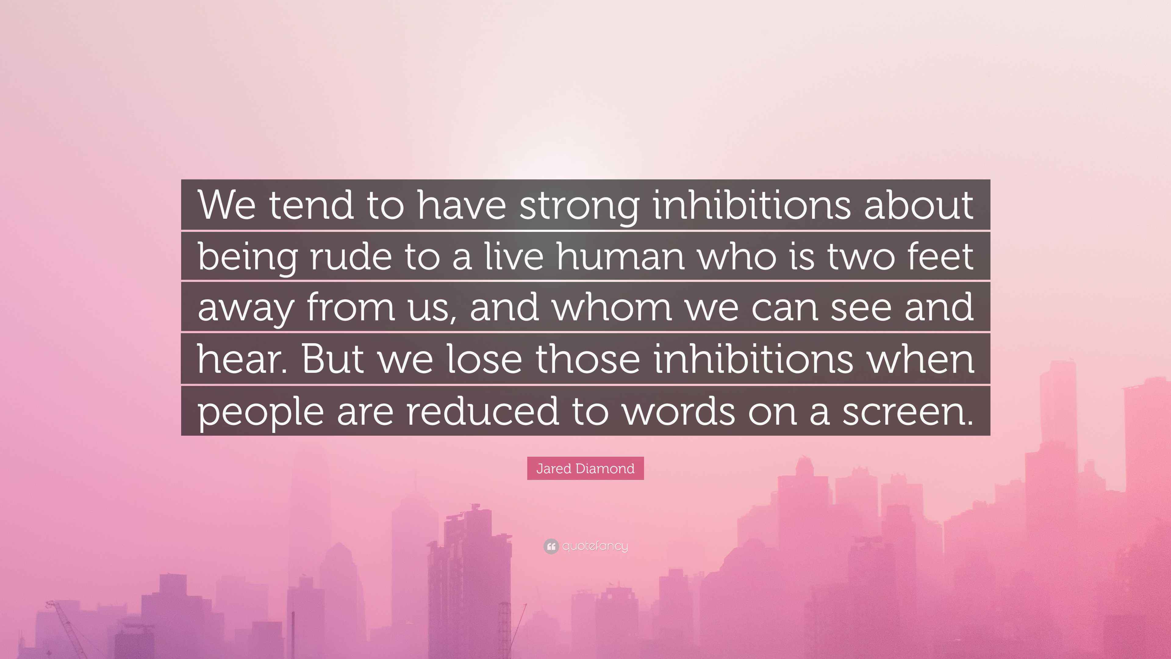 Jared Diamond Quote: “We tend to have strong inhibitions about being ...