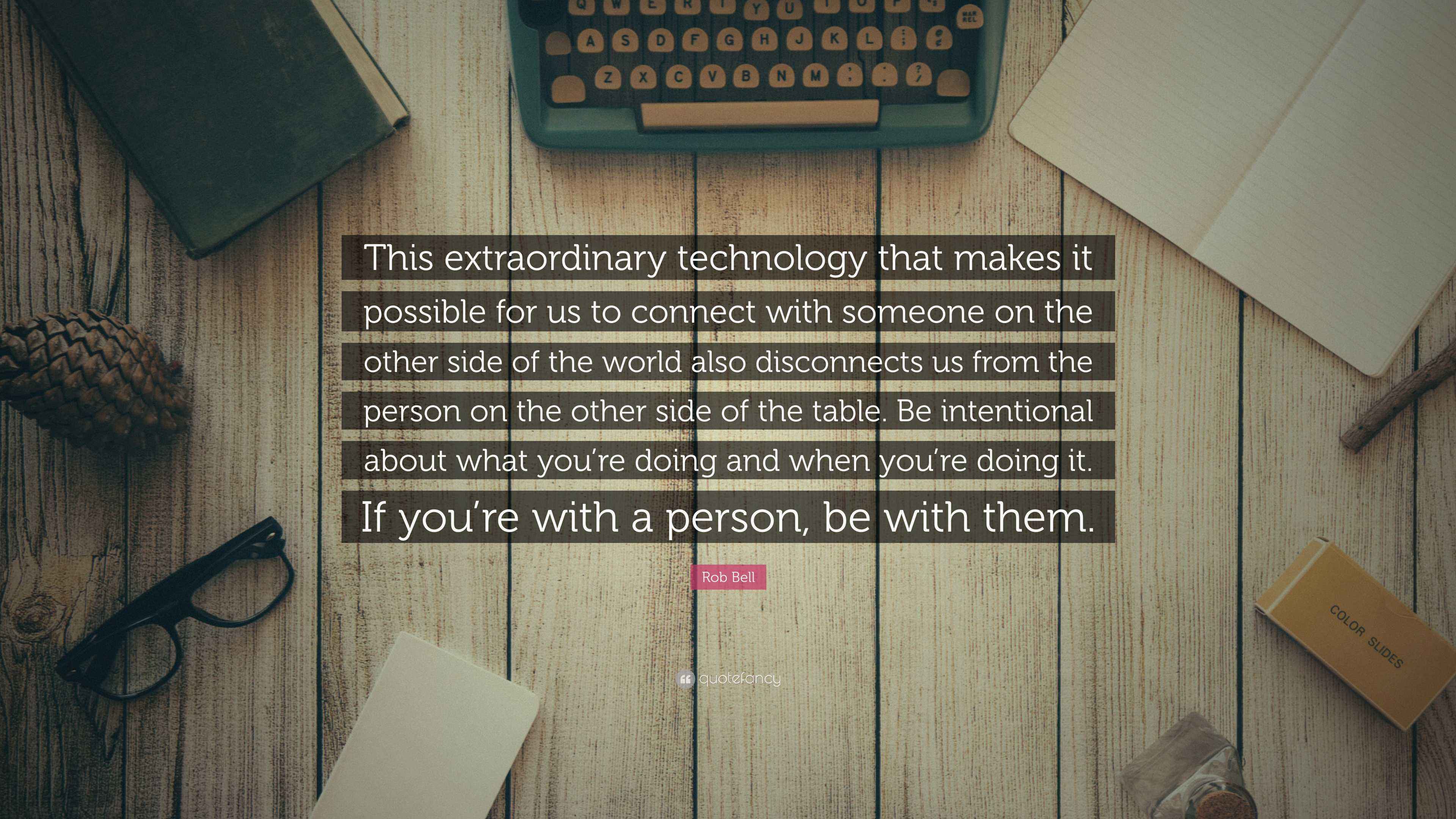 Rob Bell Quote: “This extraordinary technology that makes it possible ...