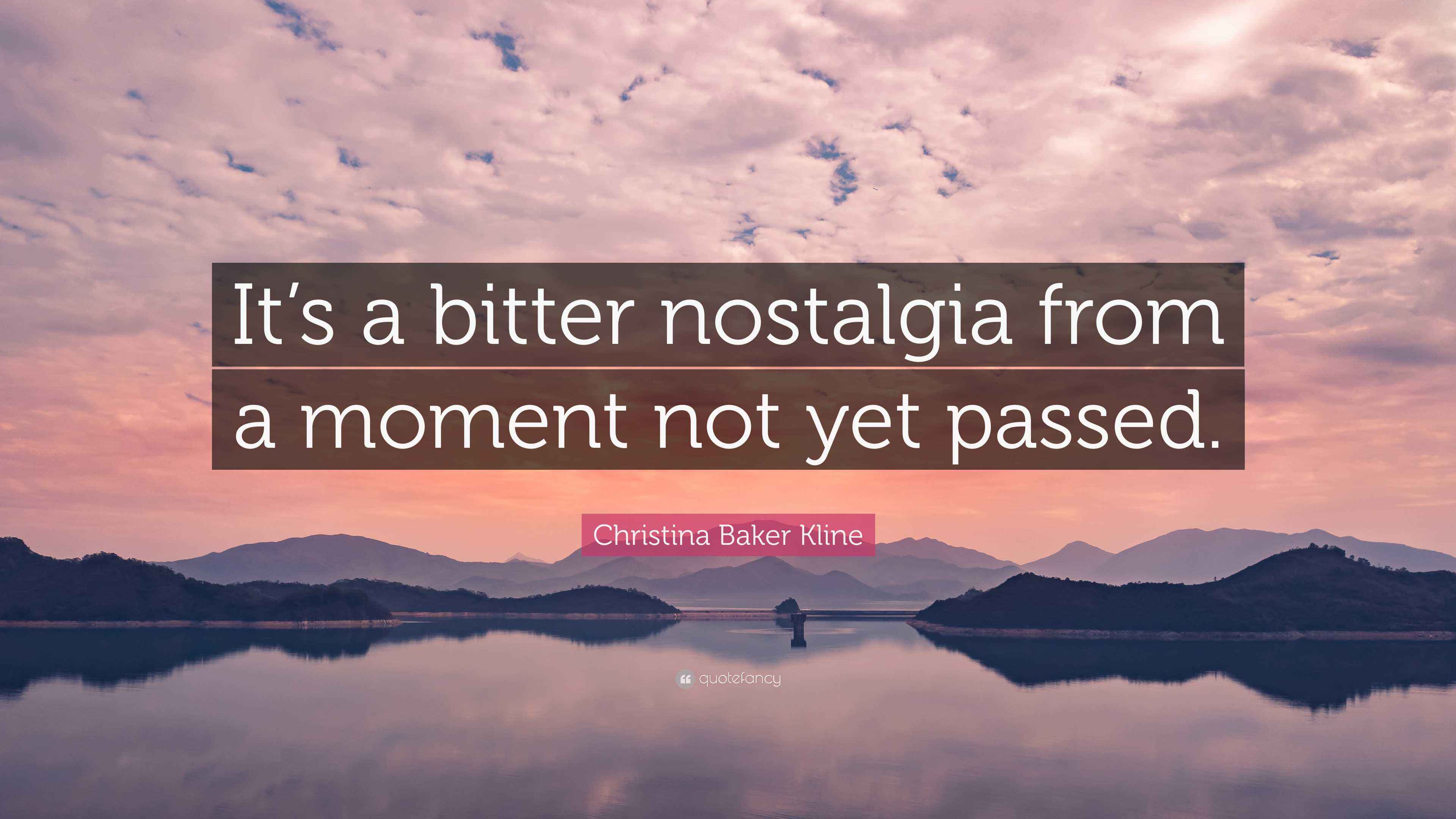 Christina Baker Kline Quote: “It’s a bitter nostalgia from a moment not ...