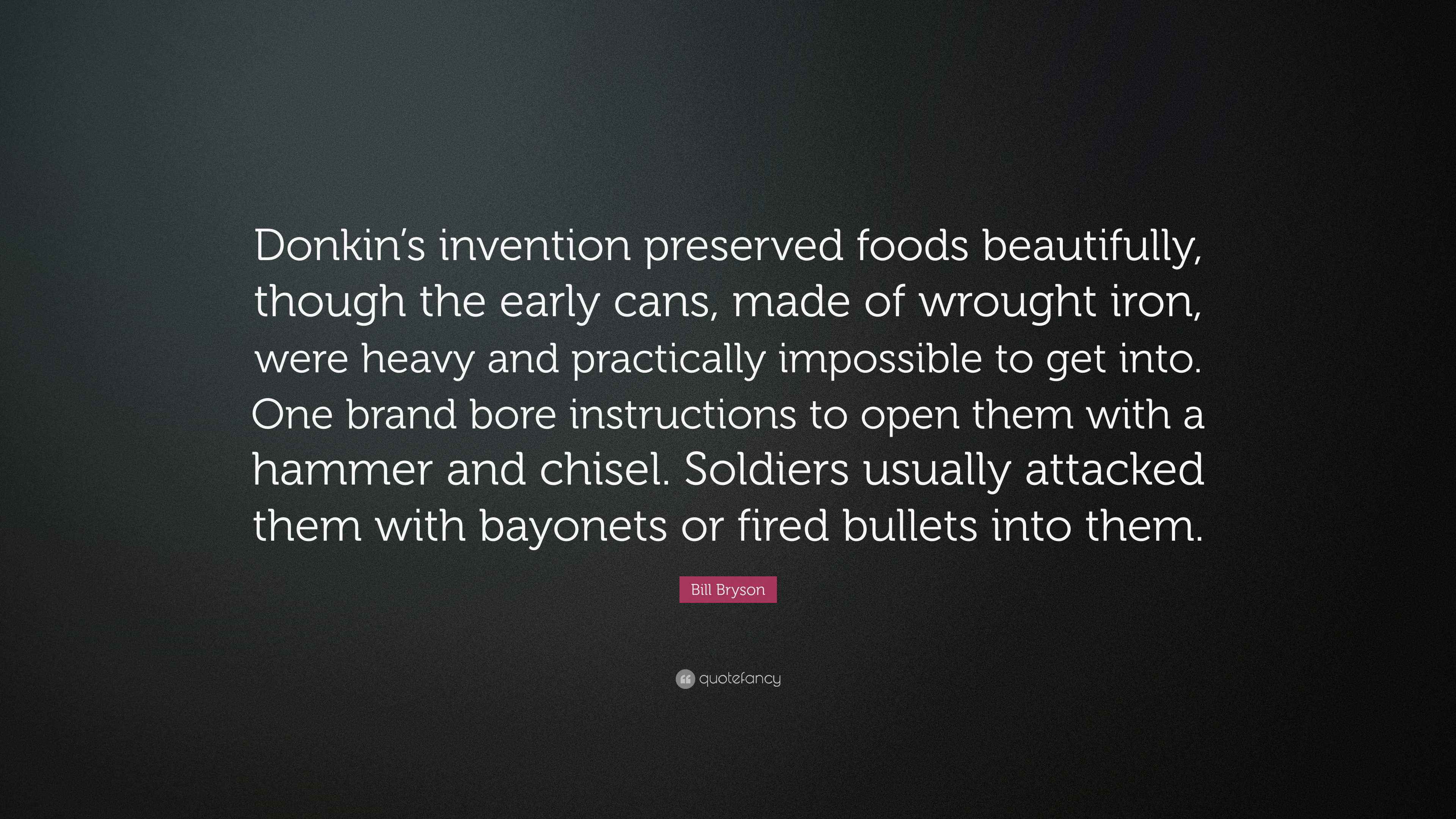 Bill Bryson Quote: “Donkin’s invention preserved foods beautifully ...