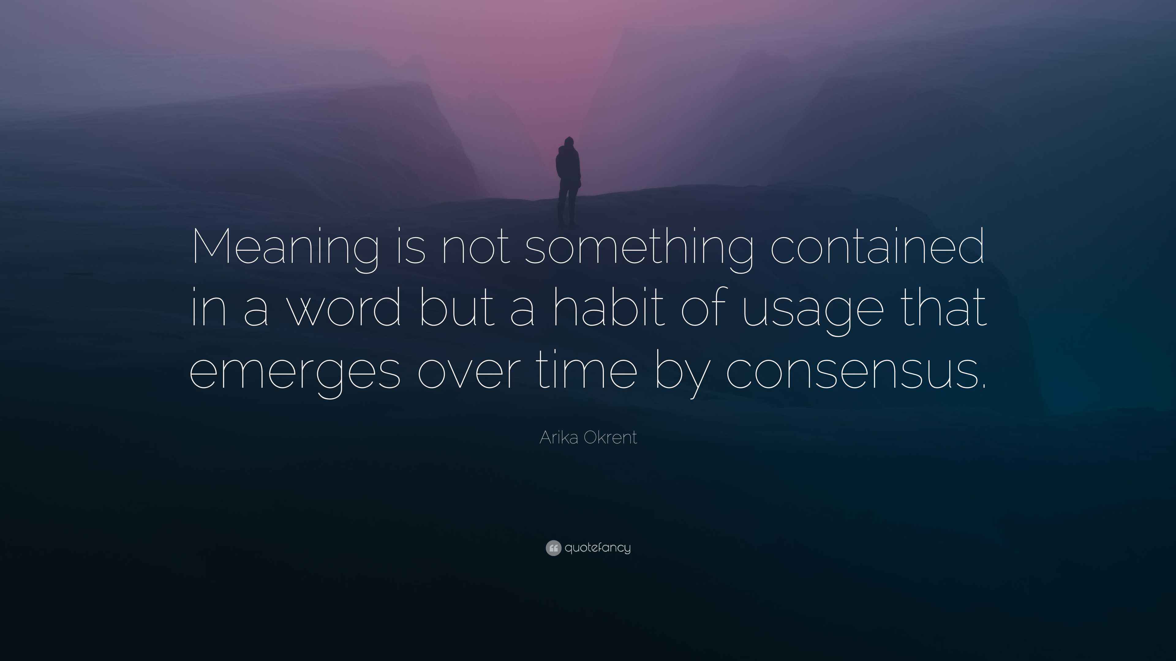 Arika Okrent Quote: “Meaning is not something contained in a word but a ...