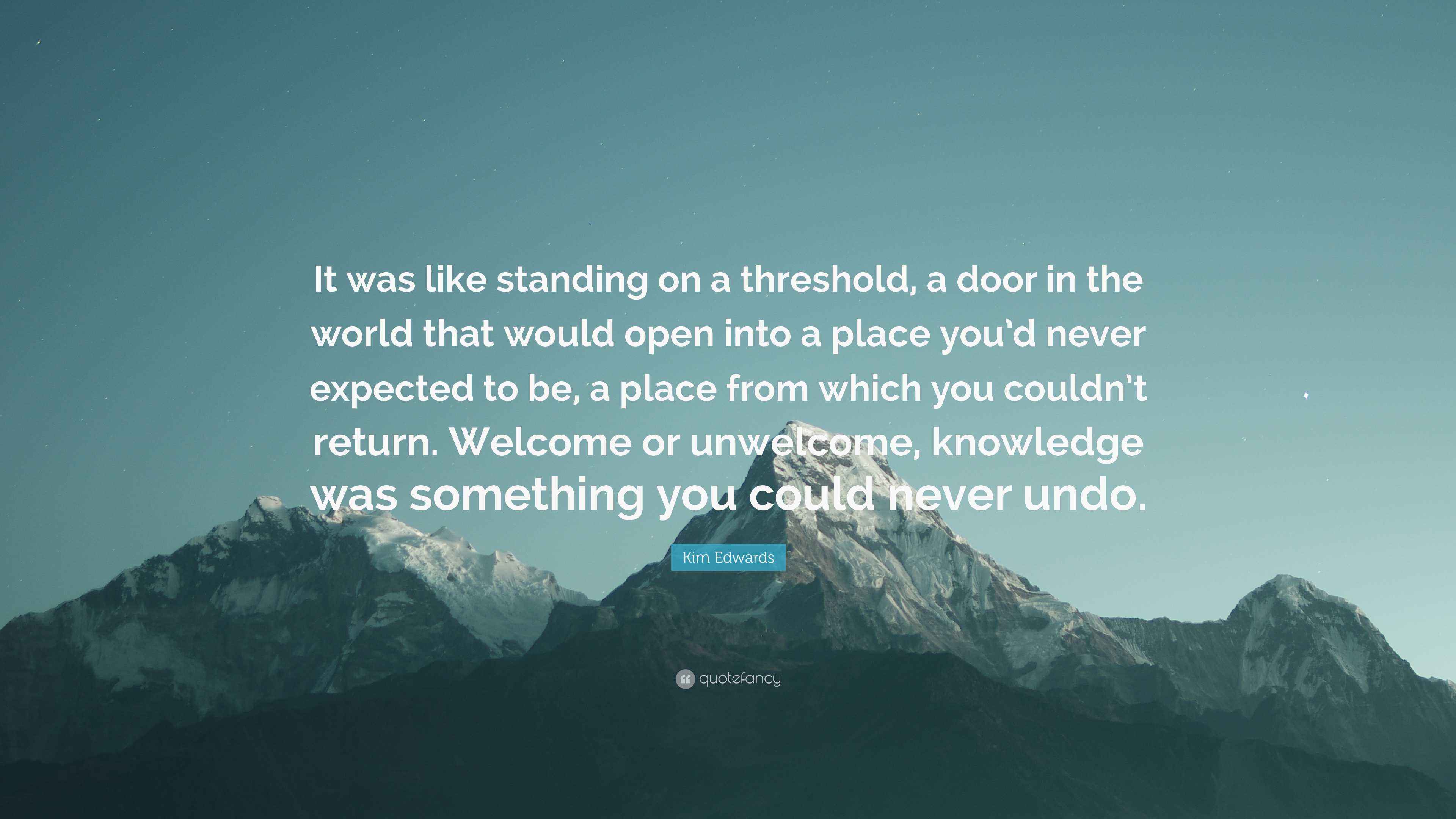 Kim Edwards Quote: “It was like standing on a threshold, a door in the ...