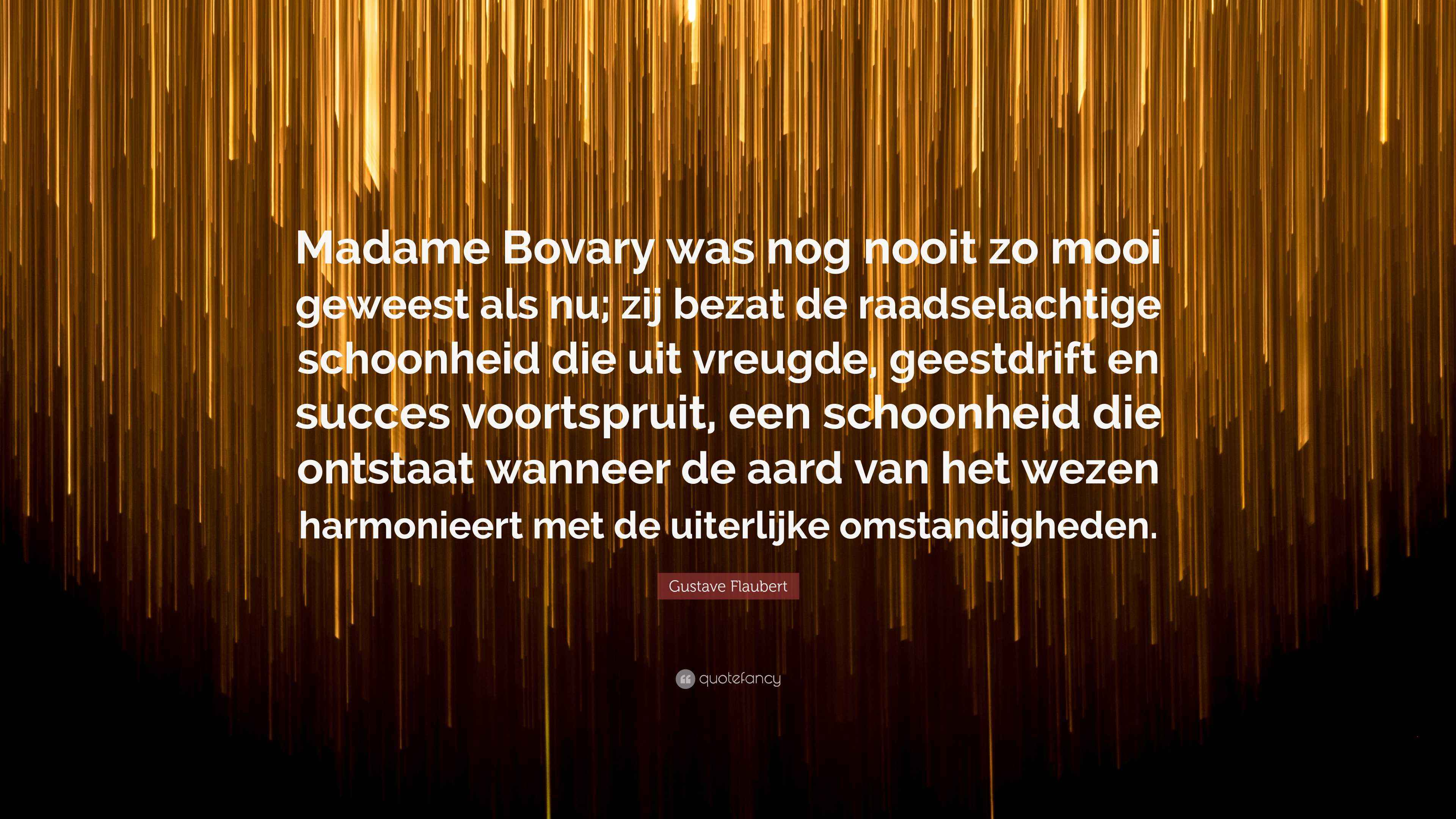 Gustave Flaubert Quote: “Madame Bovary was nog nooit zo mooi geweest ...