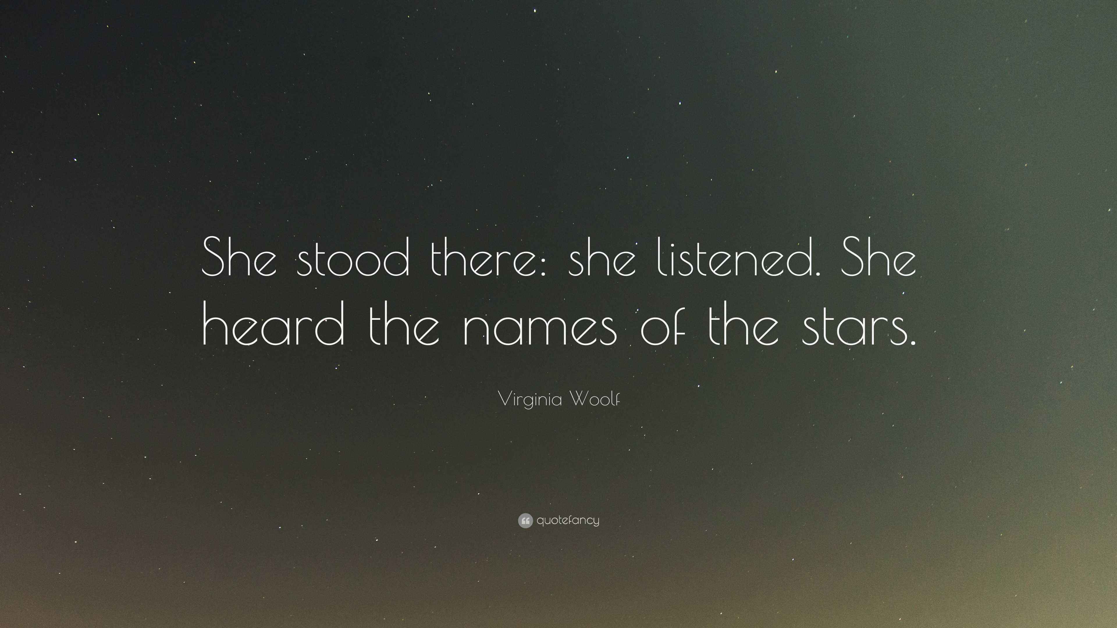 Virginia Woolf Quote: “She stood there: she listened. She heard the ...