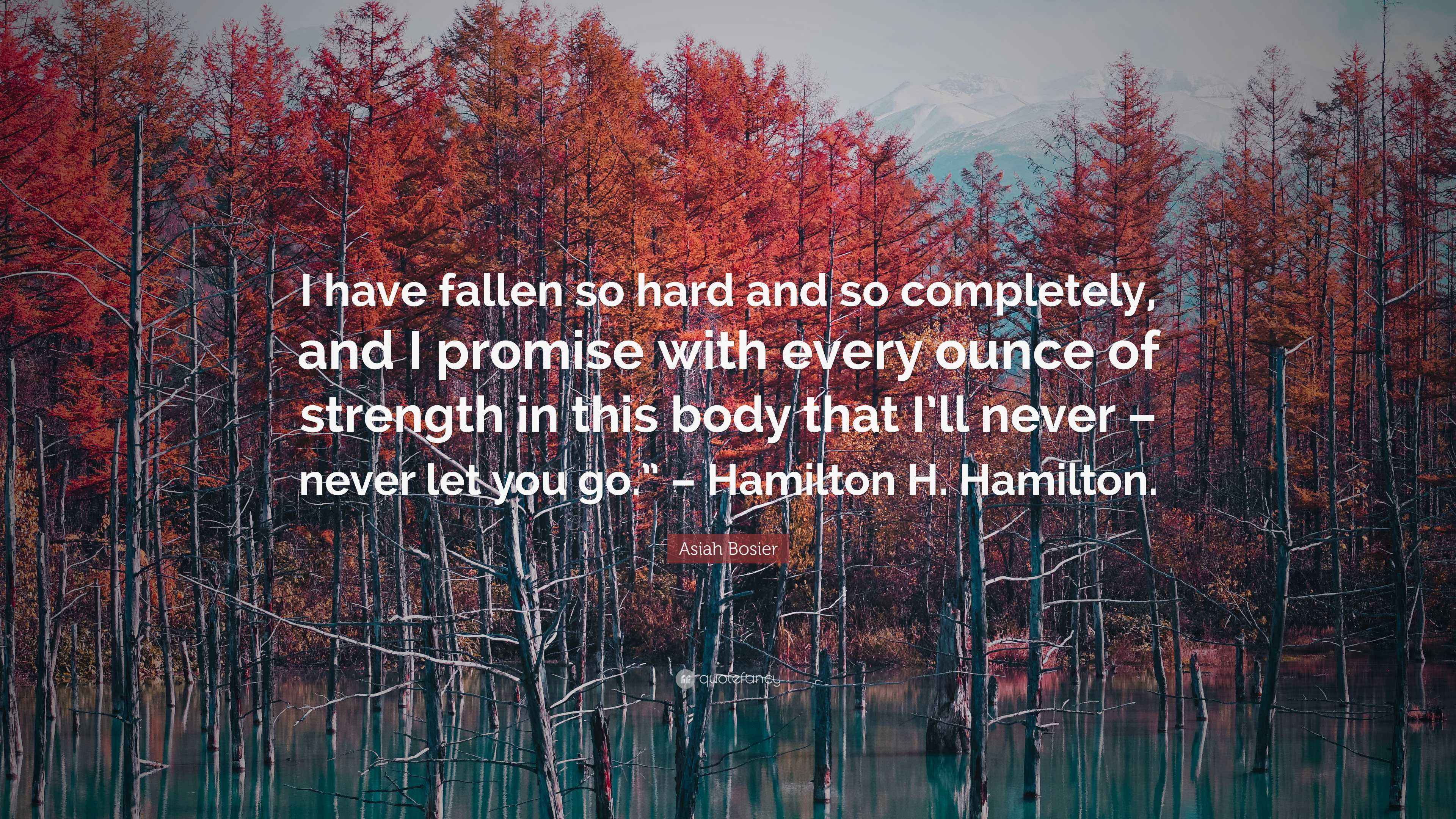 Asiah Bosier Quote: “I have fallen so hard and so completely, and I ...