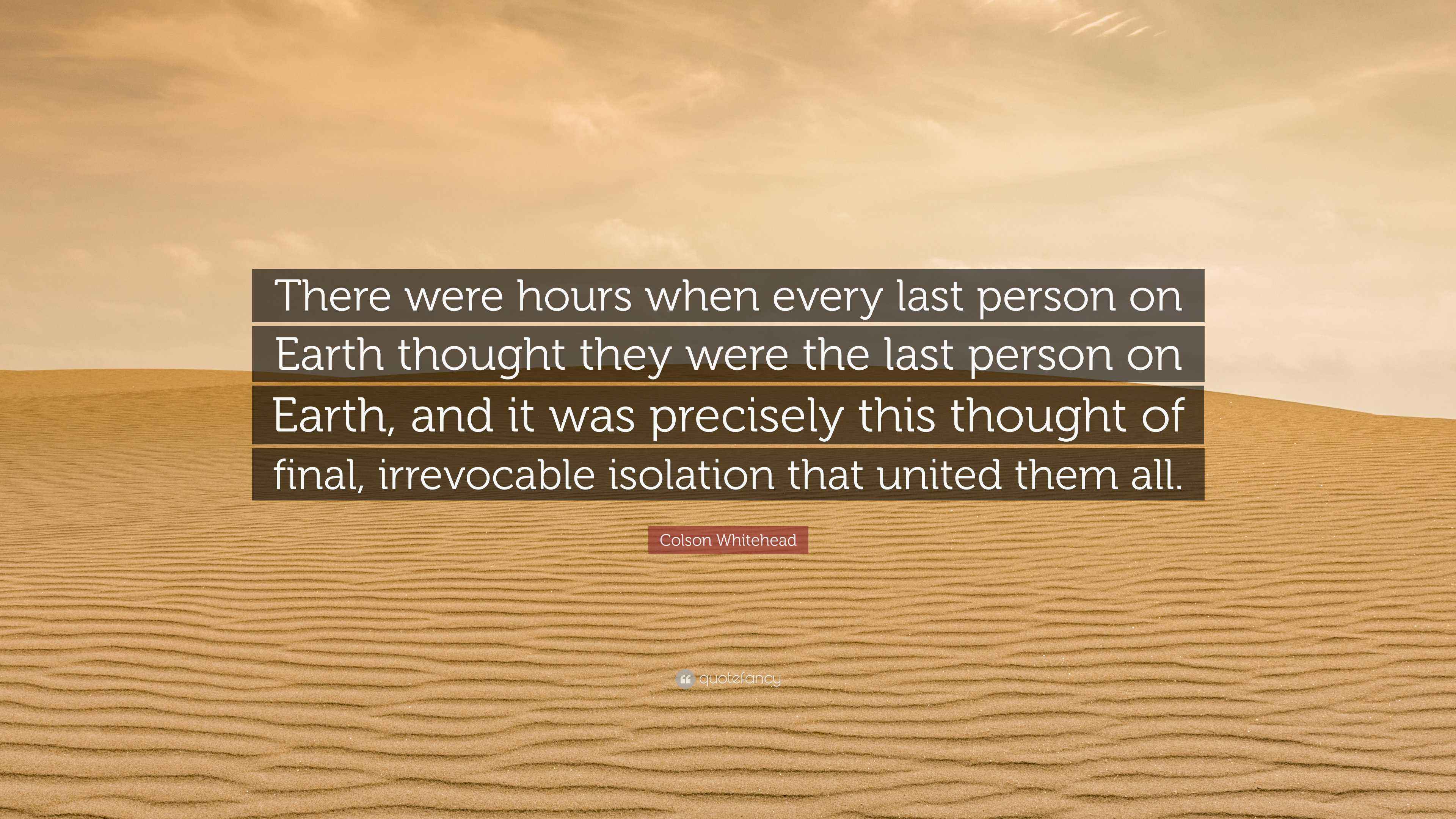 Colson Whitehead Quote: “There were hours when every last person on ...