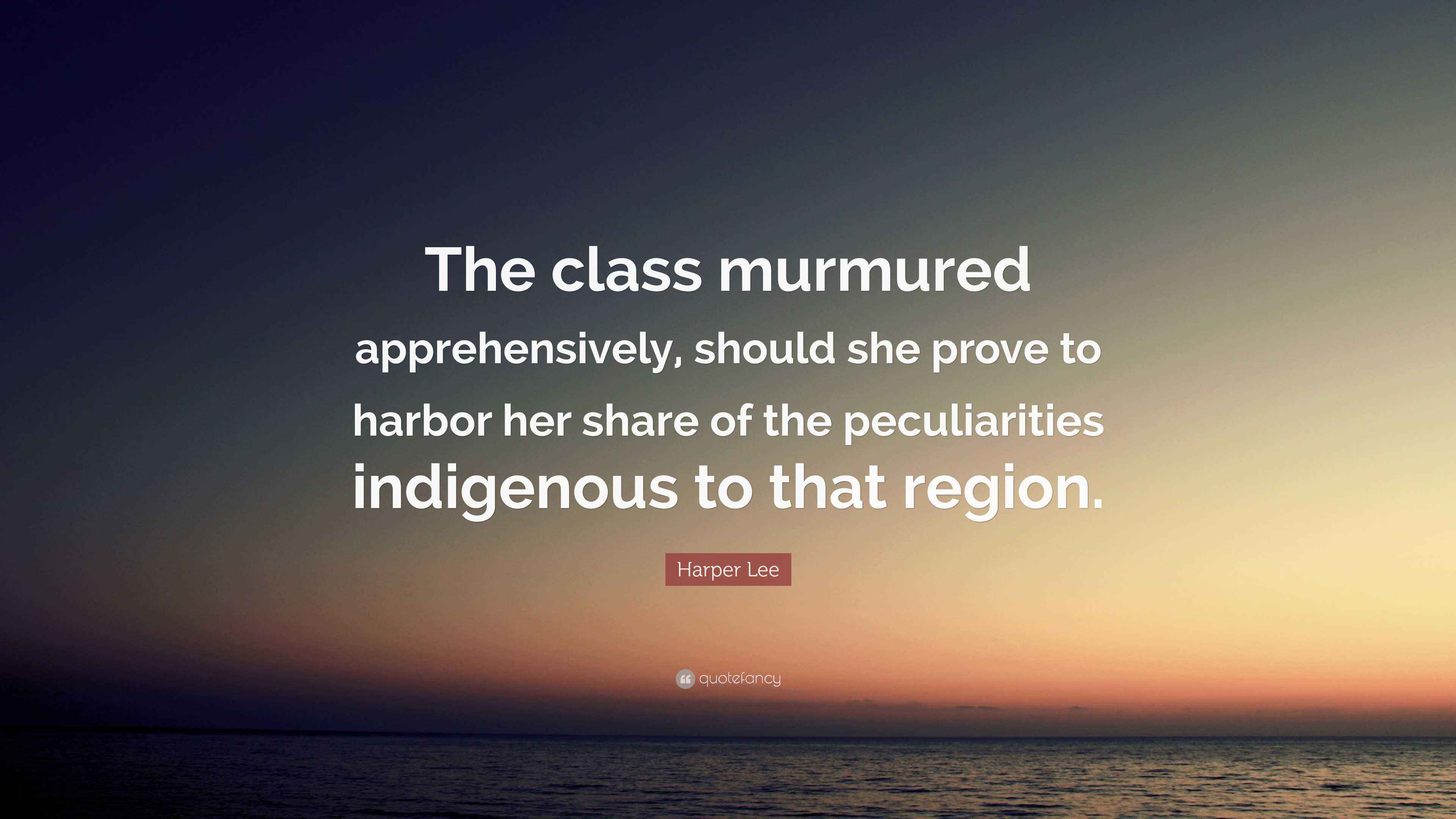 Harper Lee Quote: “The class murmured apprehensively, should she prove ...
