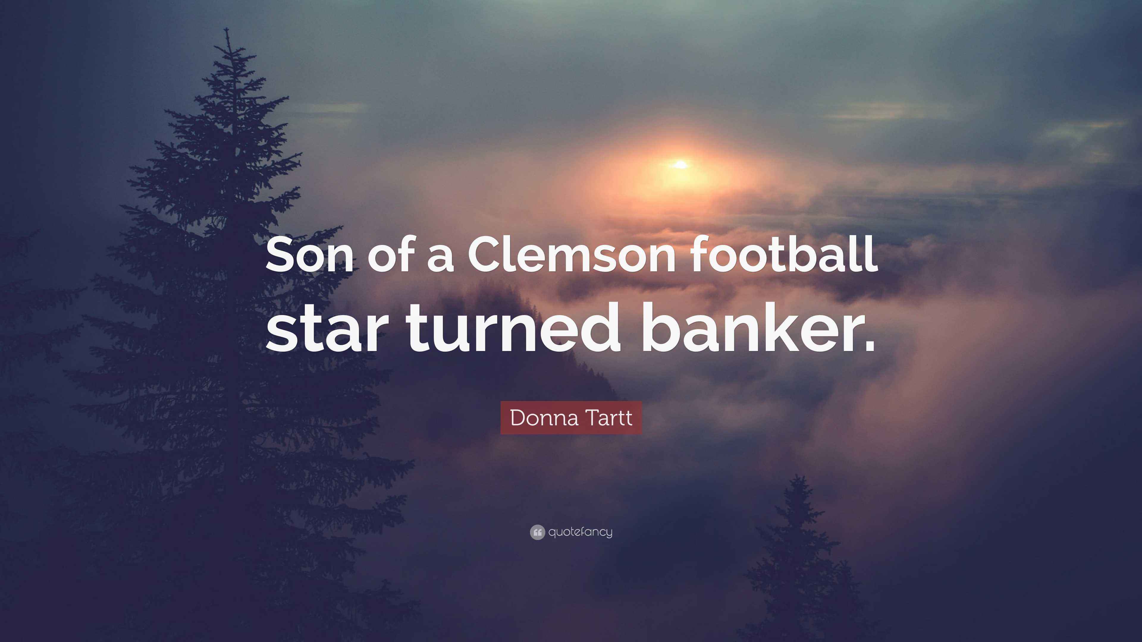 Donna Tartt Quote: “Son of a Clemson football star turned banker.”