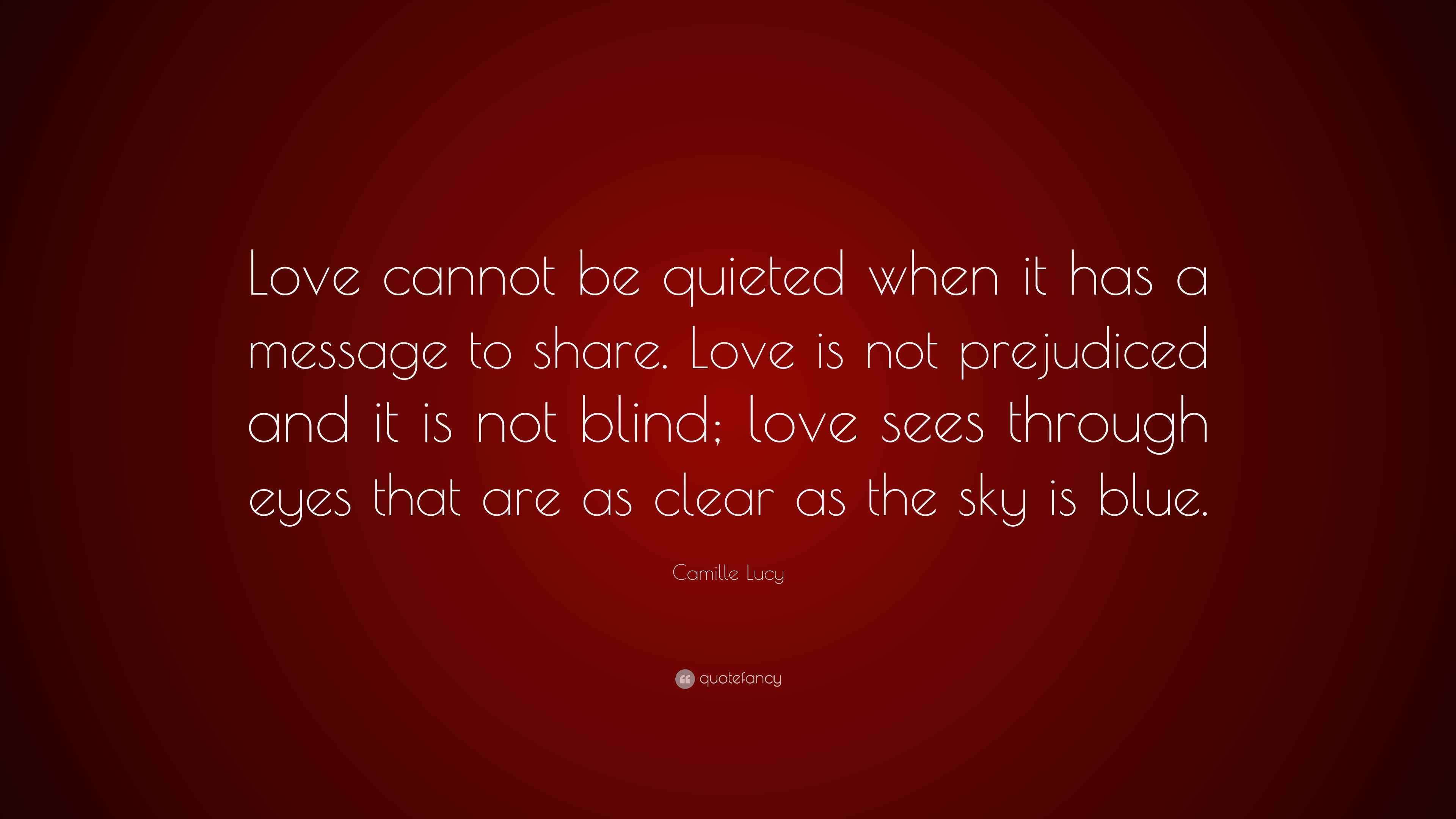Camille Lucy Quote: “Love cannot be quieted when it has a message to ...