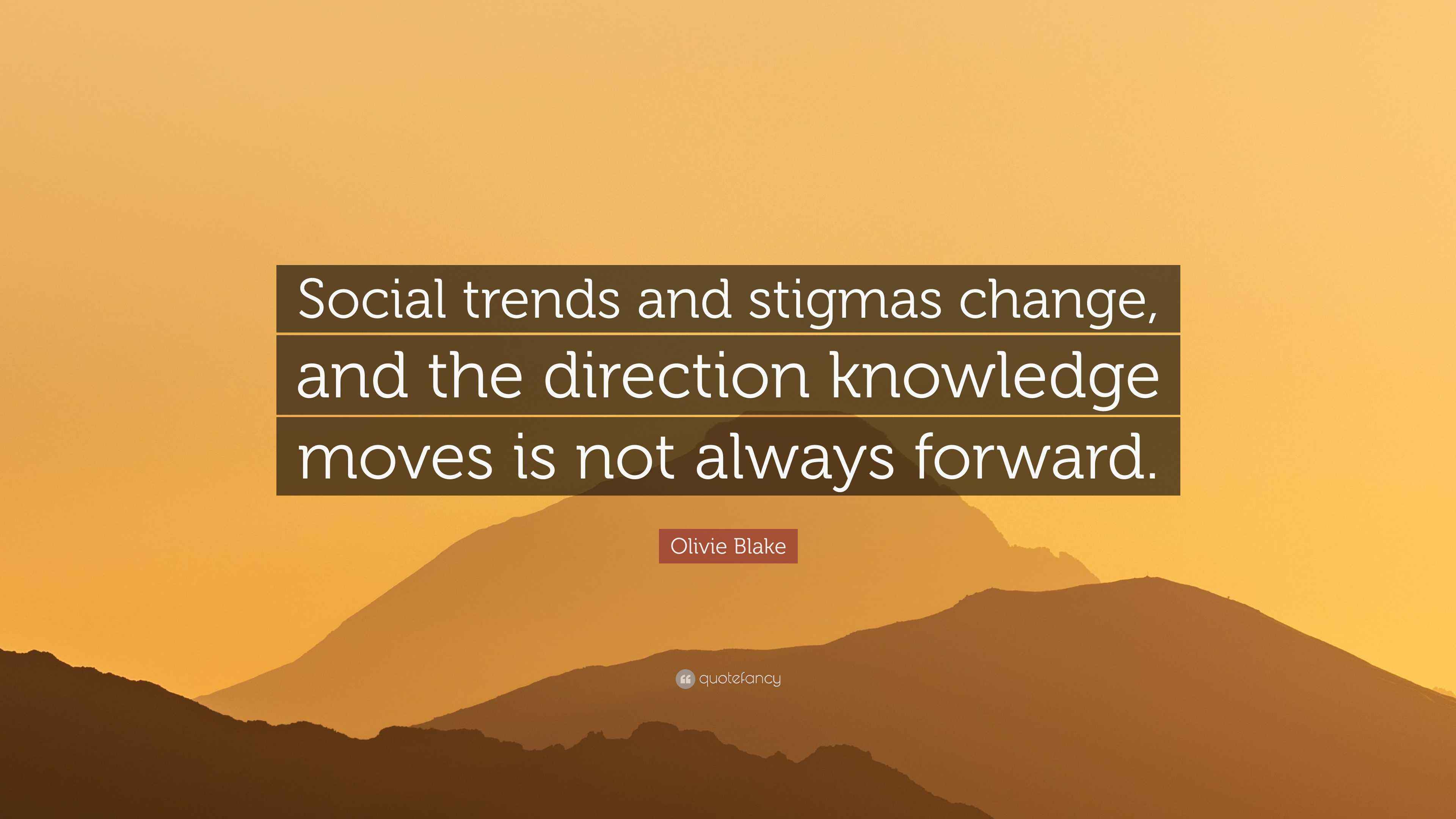 Olivie Blake Quote: “Social trends and stigmas change, and the ...