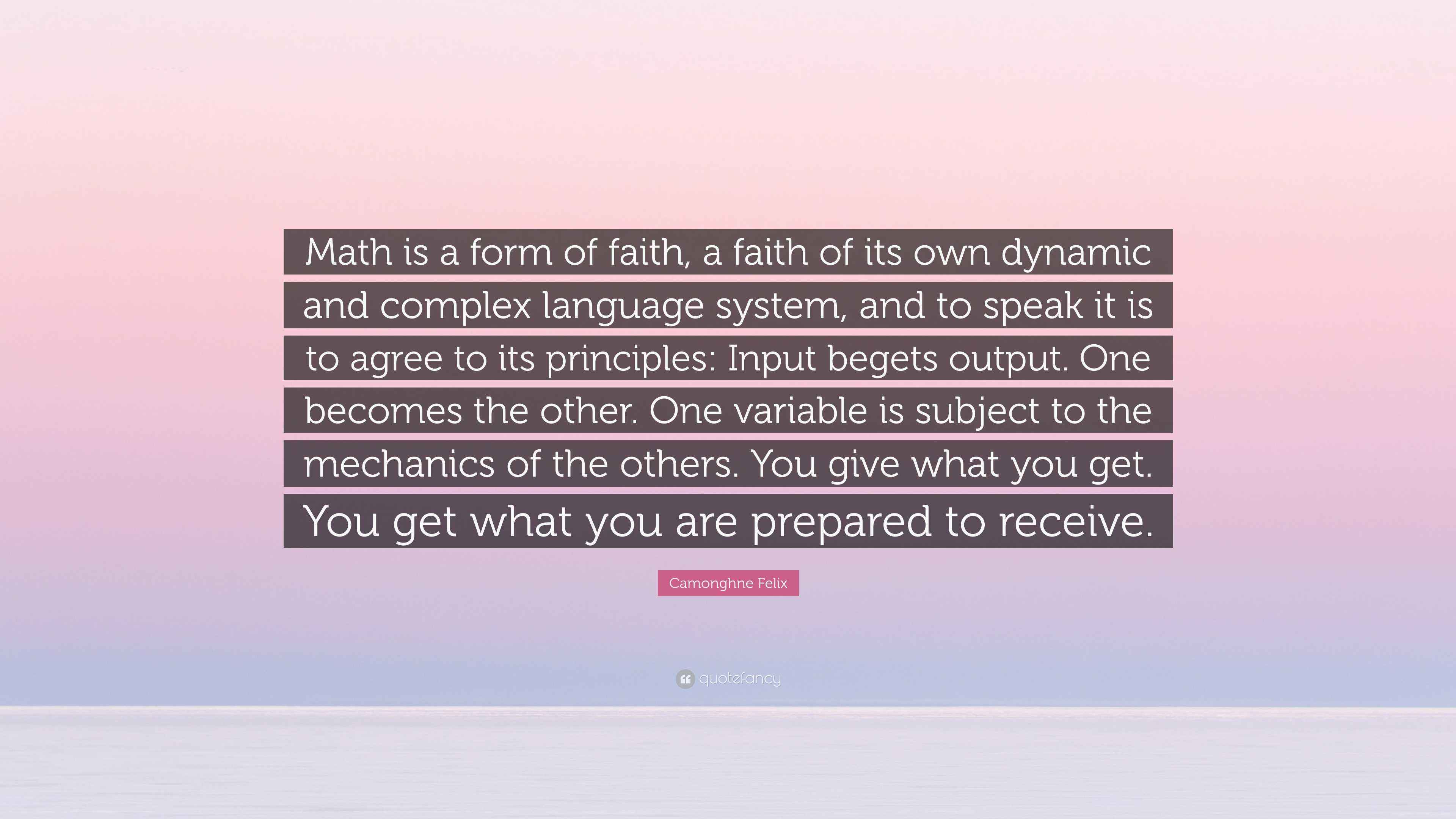 Camonghne Felix Quote: “Math is a form of faith, a faith of its own ...