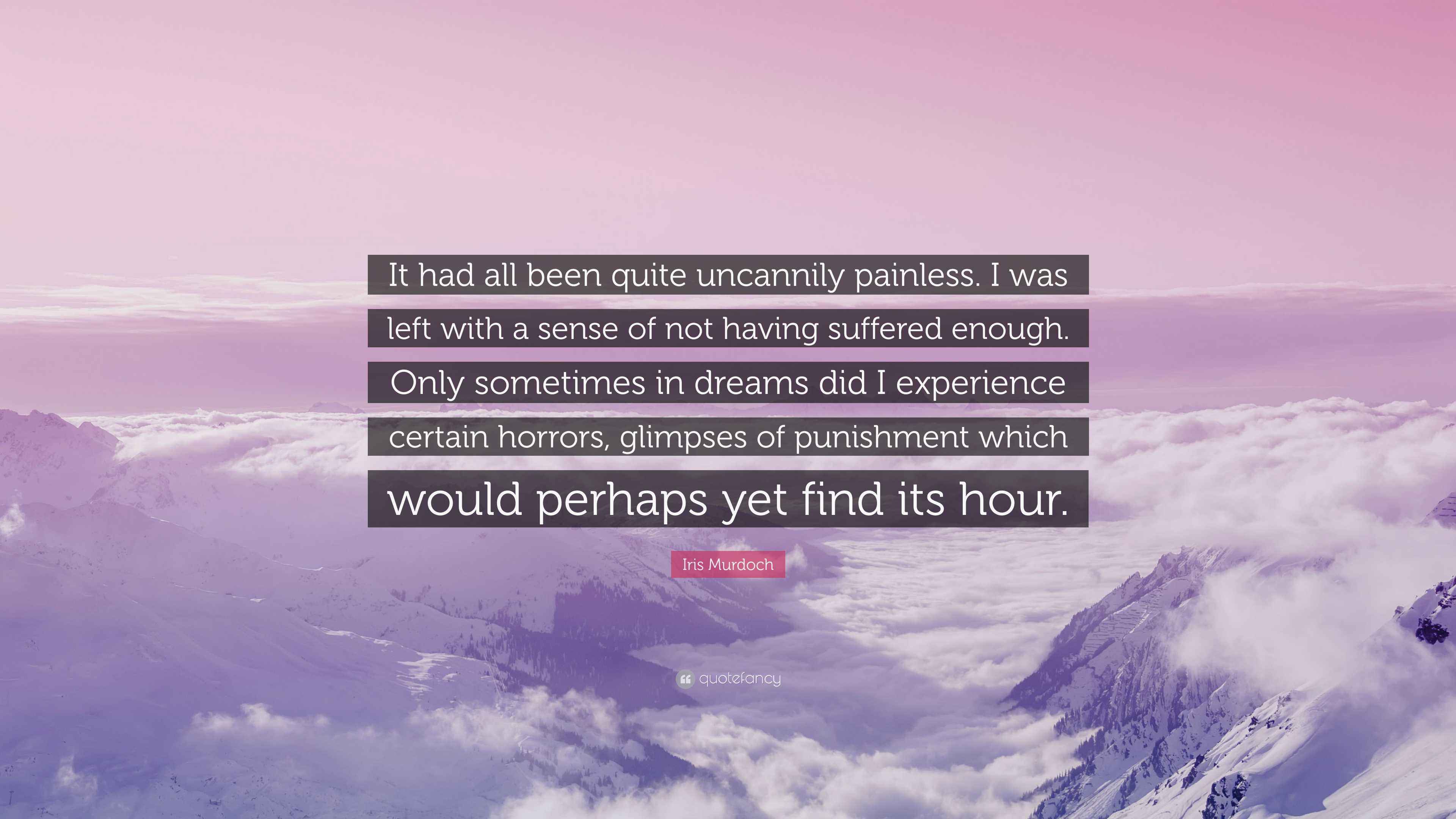 Iris Murdoch Quote: “It had all been quite uncannily painless. I was ...