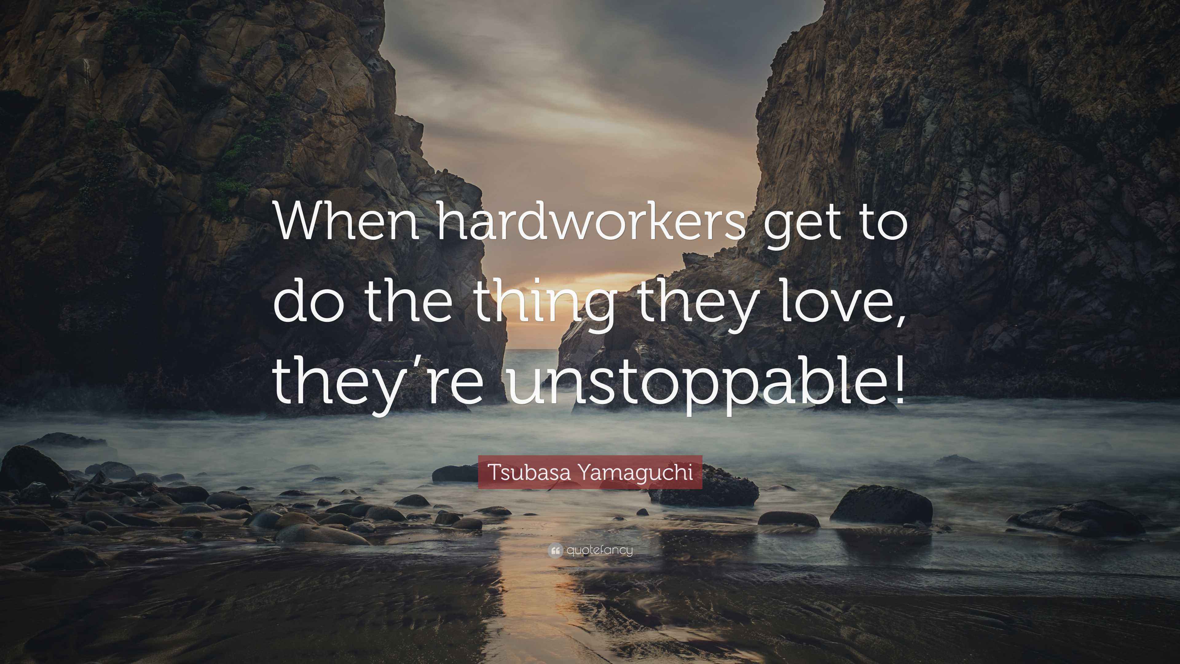 Tsubasa Yamaguchi Quote: “When hardworkers get to do the thing they ...