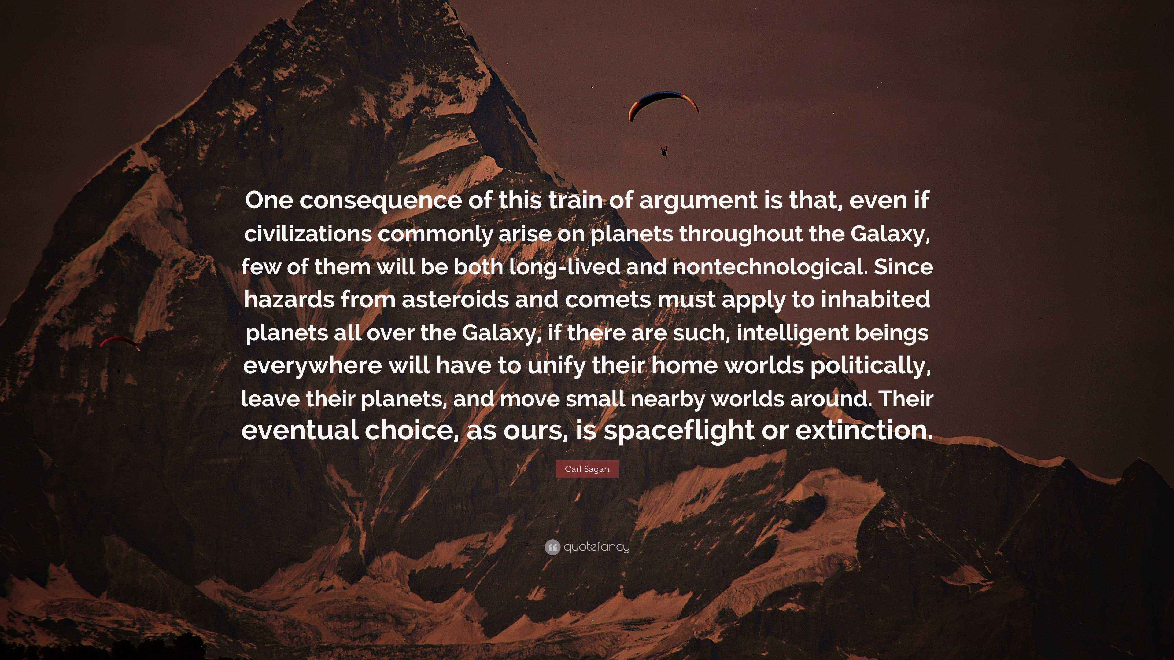 Carl Sagan Quote: “One consequence of this train of argument is that ...