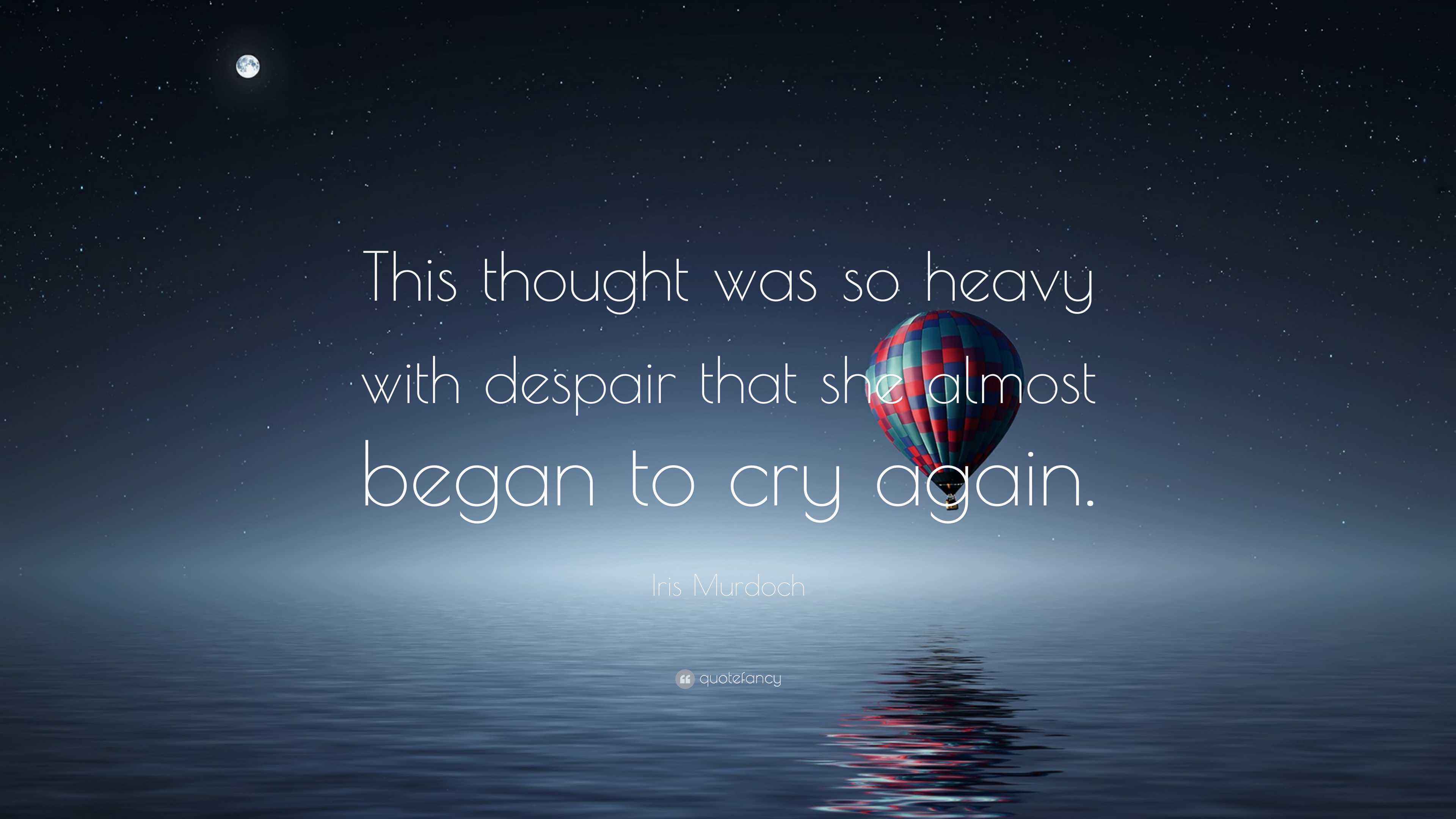Iris Murdoch Quote: “This thought was so heavy with despair that she ...