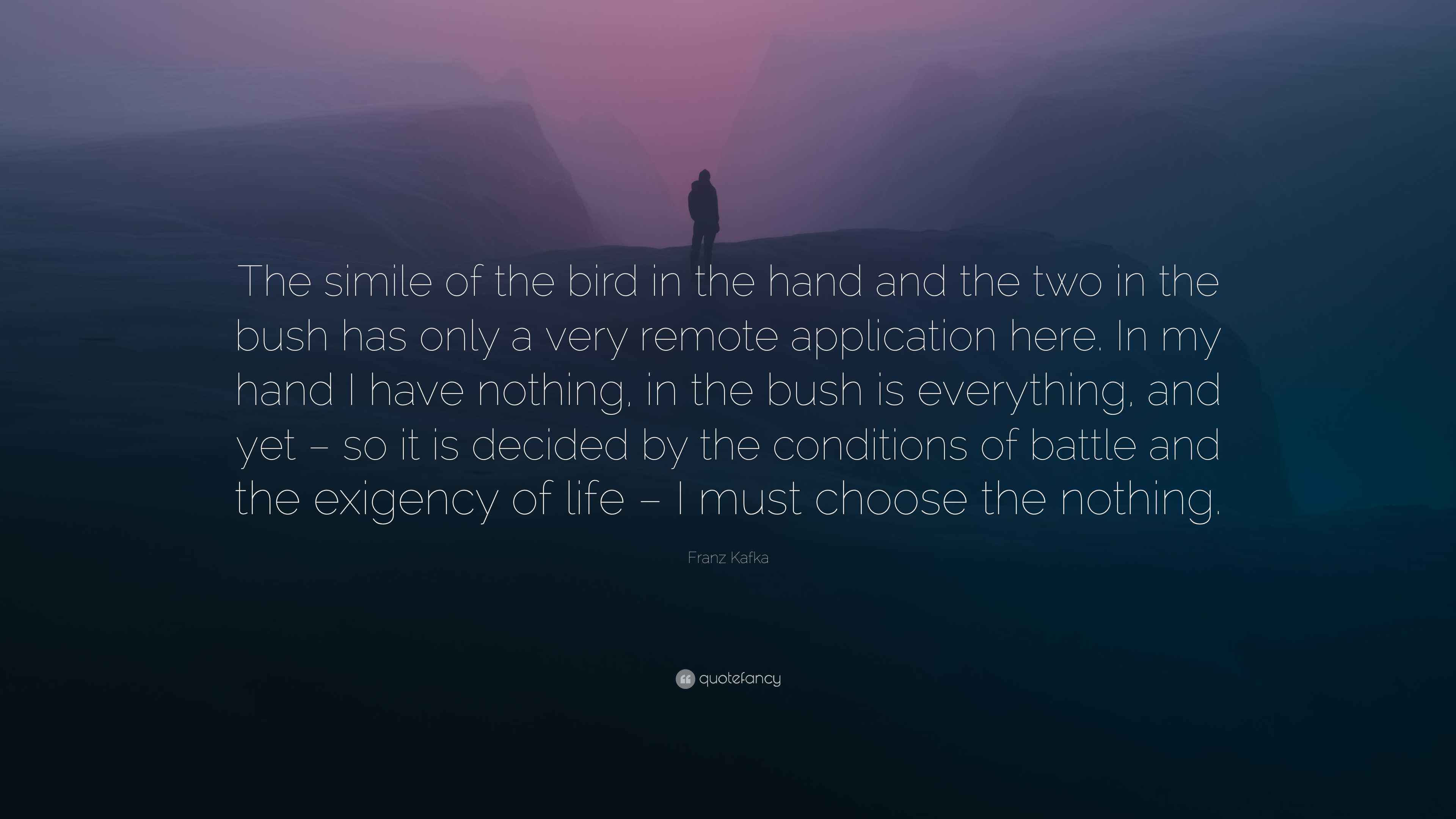 Franz Kafka Quote: “The simile of the bird in the hand and the two in ...