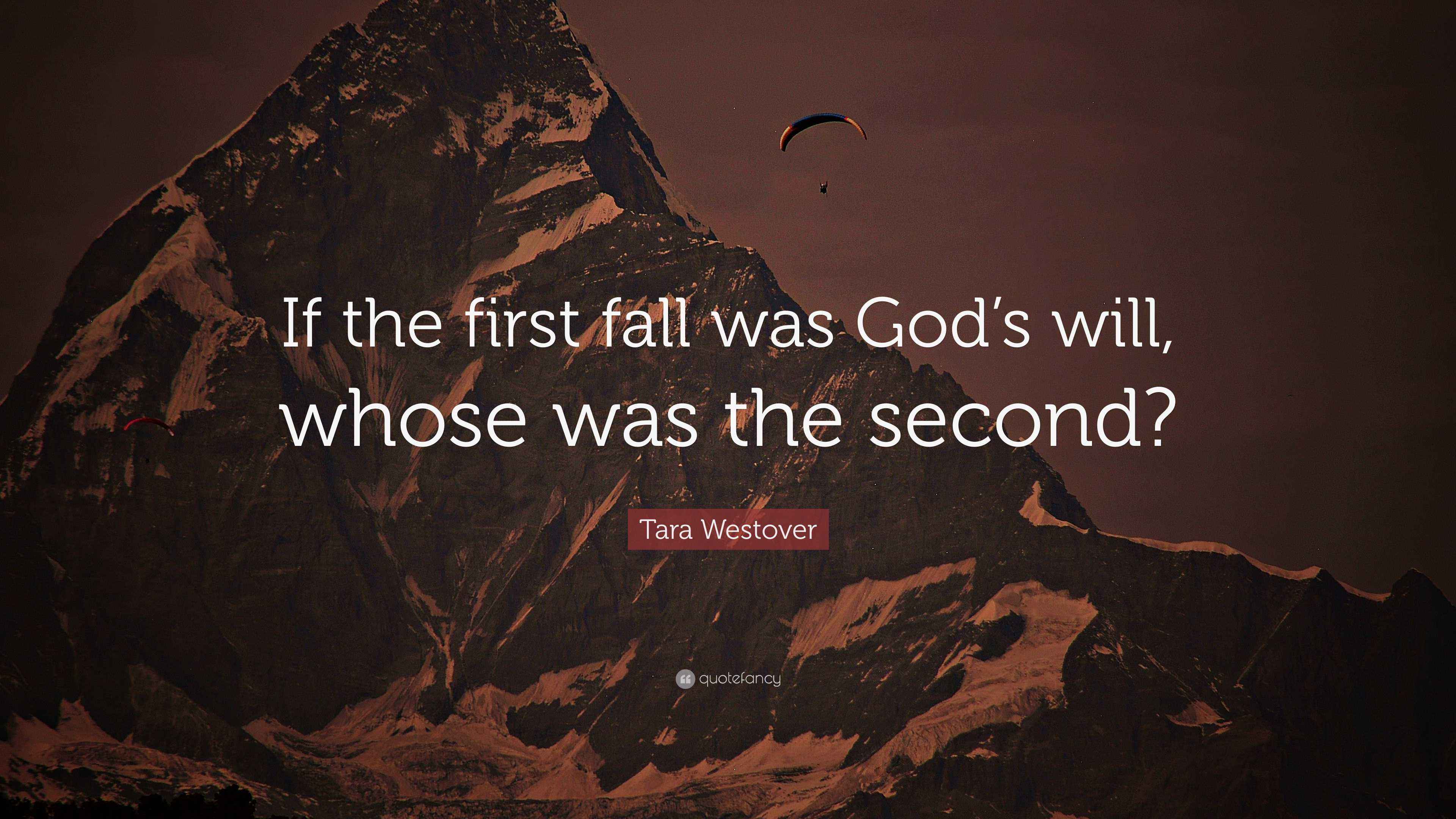 Tara Westover Quote: “If the first fall was God’s will, whose was the ...