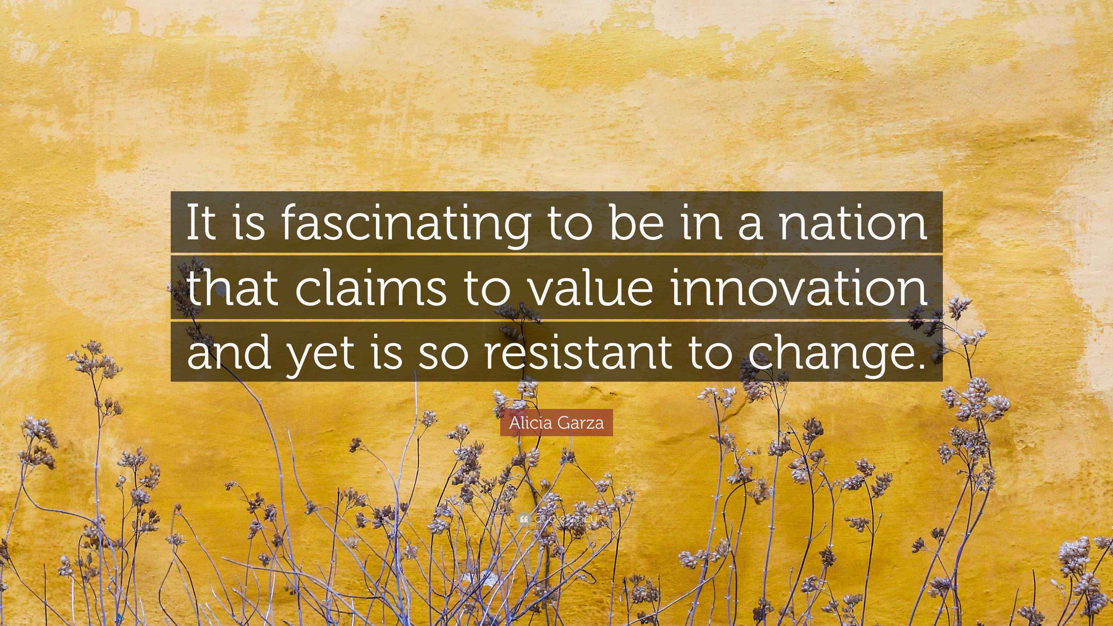 Alicia Garza Quote: “It is fascinating to be in a nation that claims to ...