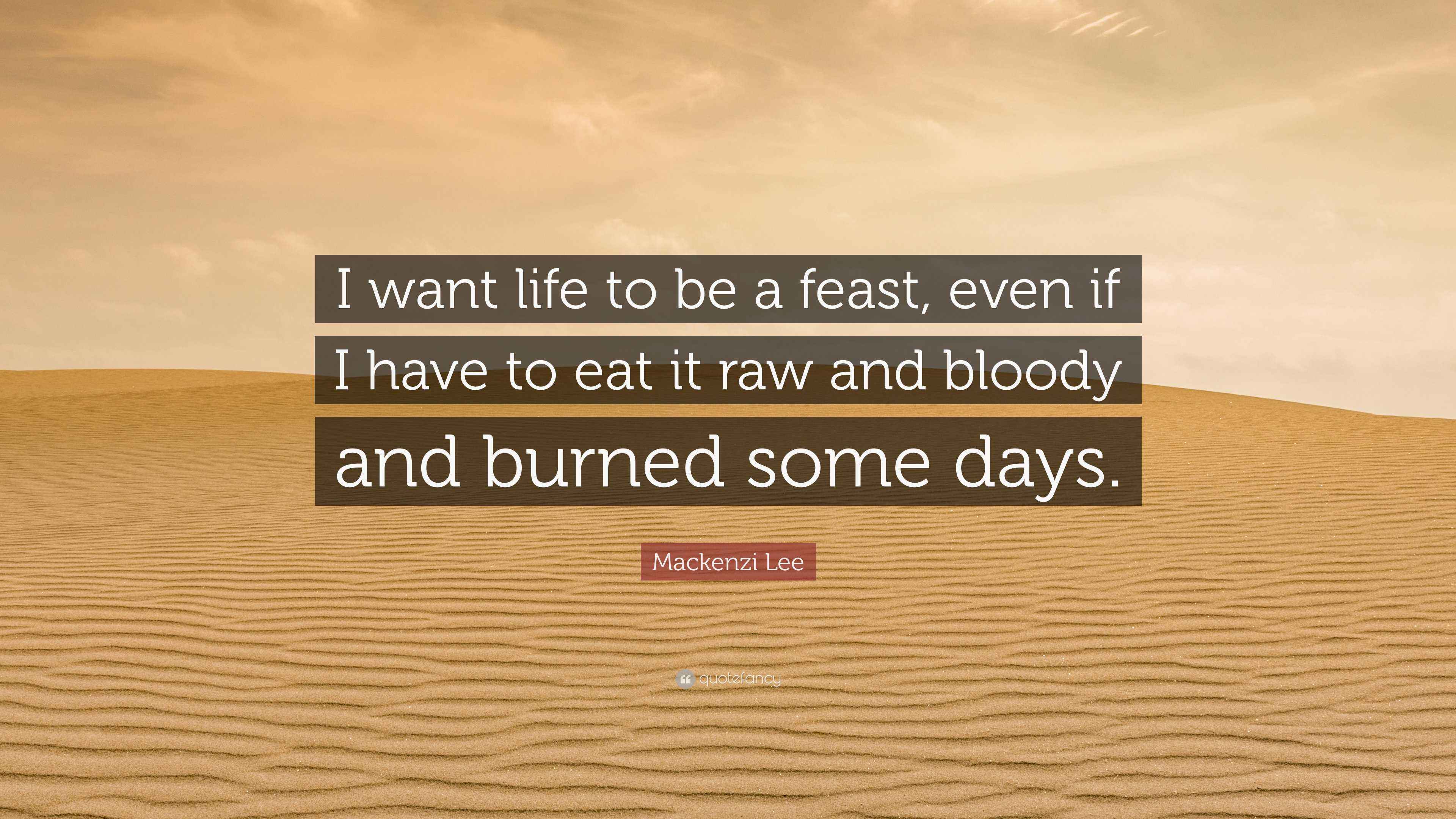 Mackenzi Lee Quote: “I want life to be a feast, even if I have to eat ...