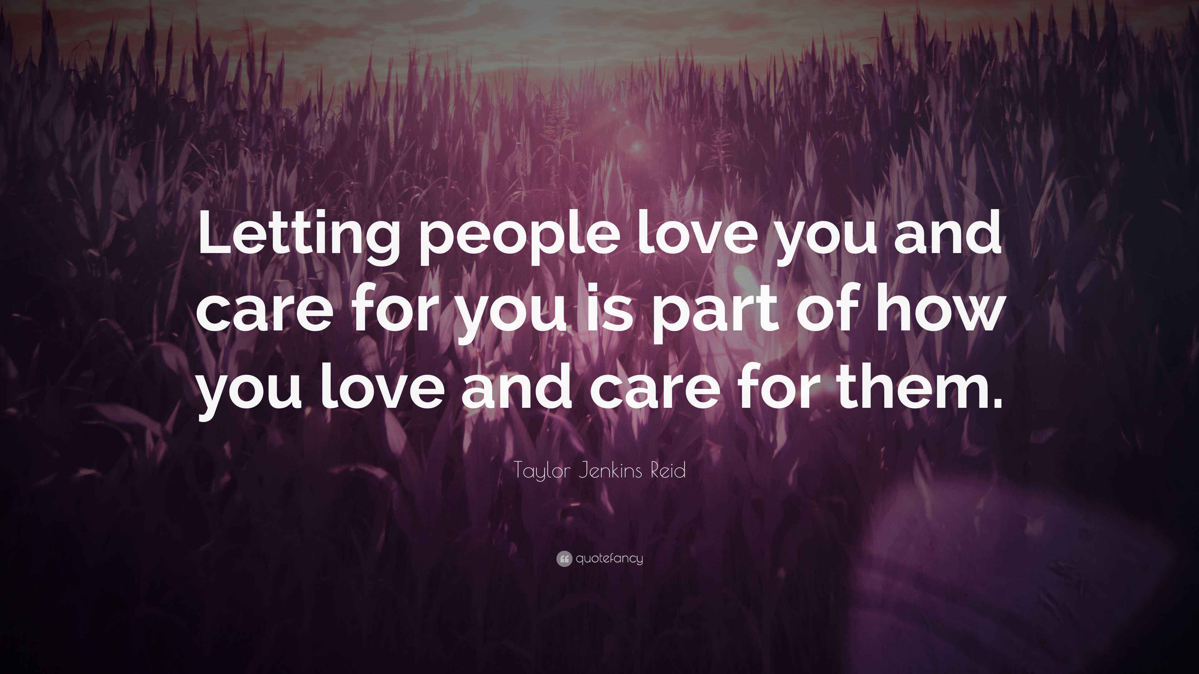 Taylor Jenkins Reid Quote: “Letting people love you and care for you is ...