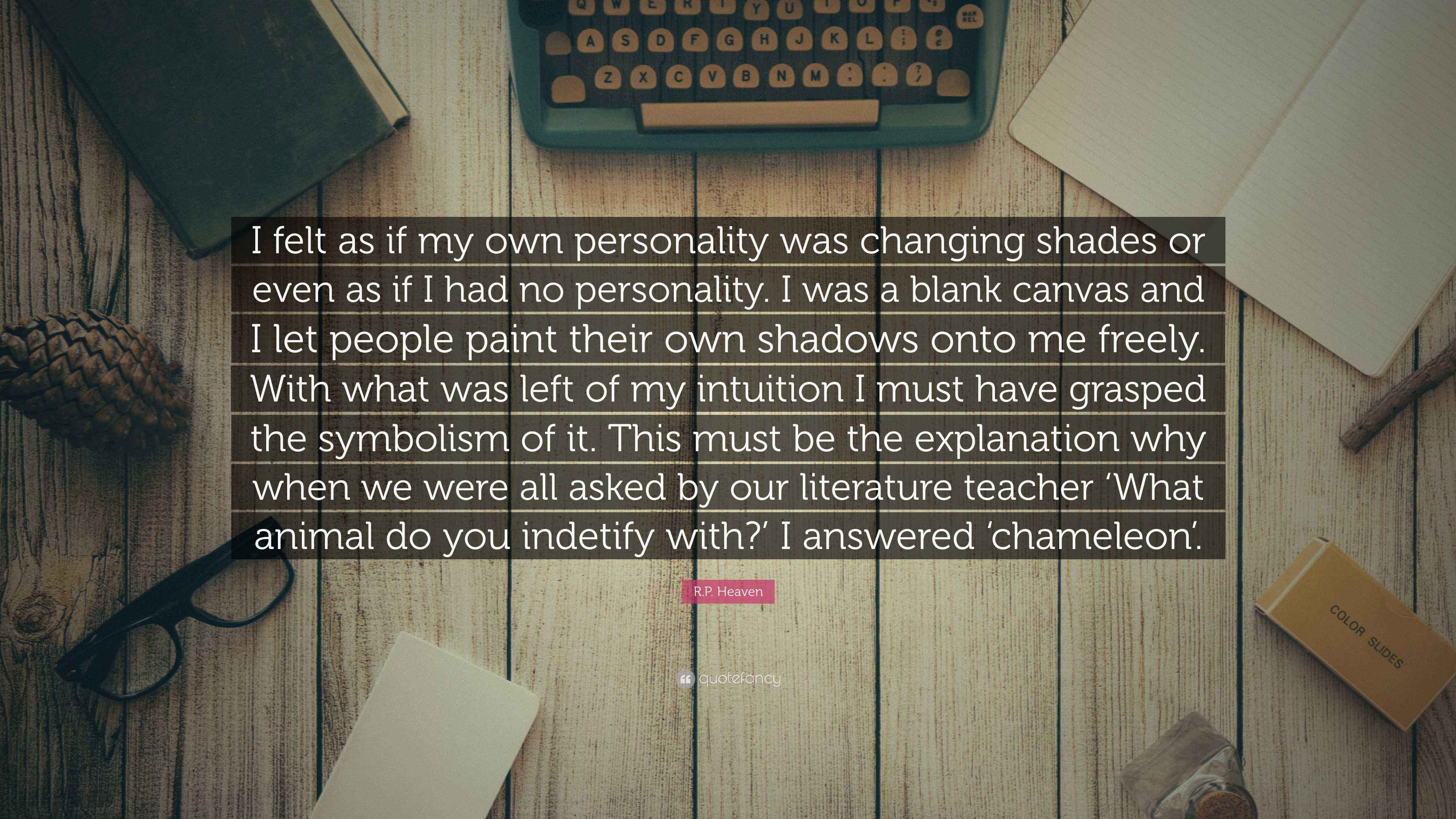 R.P. Heaven Quote: “I felt as if my own personality was changing shades ...
