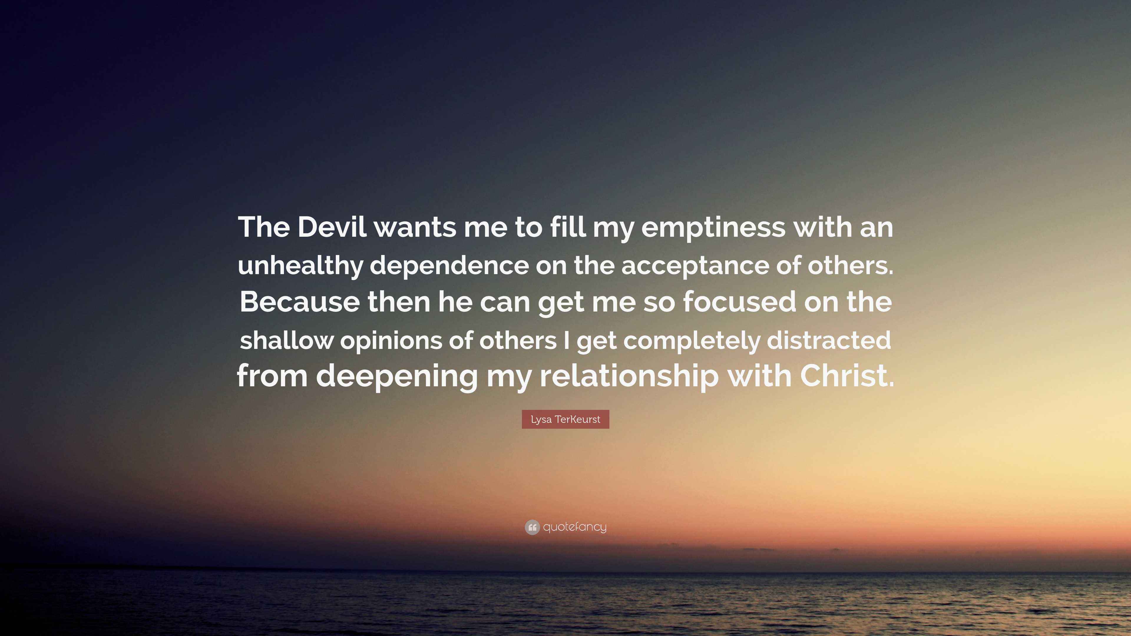 Lysa TerKeurst Quote: “The Devil wants me to fill my emptiness with an ...