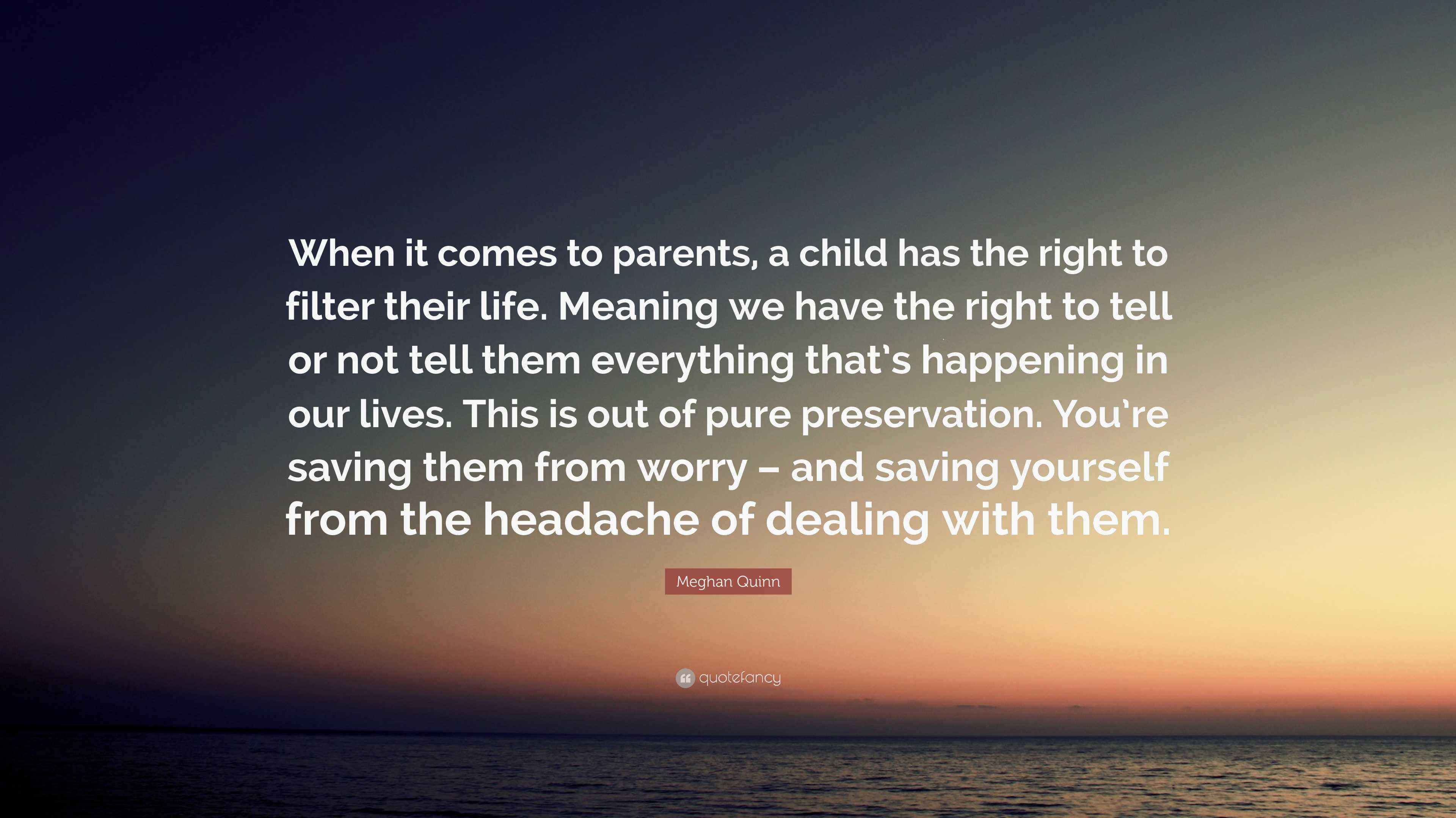 Meghan Quinn Quote: “When it comes to parents, a child has the right to ...