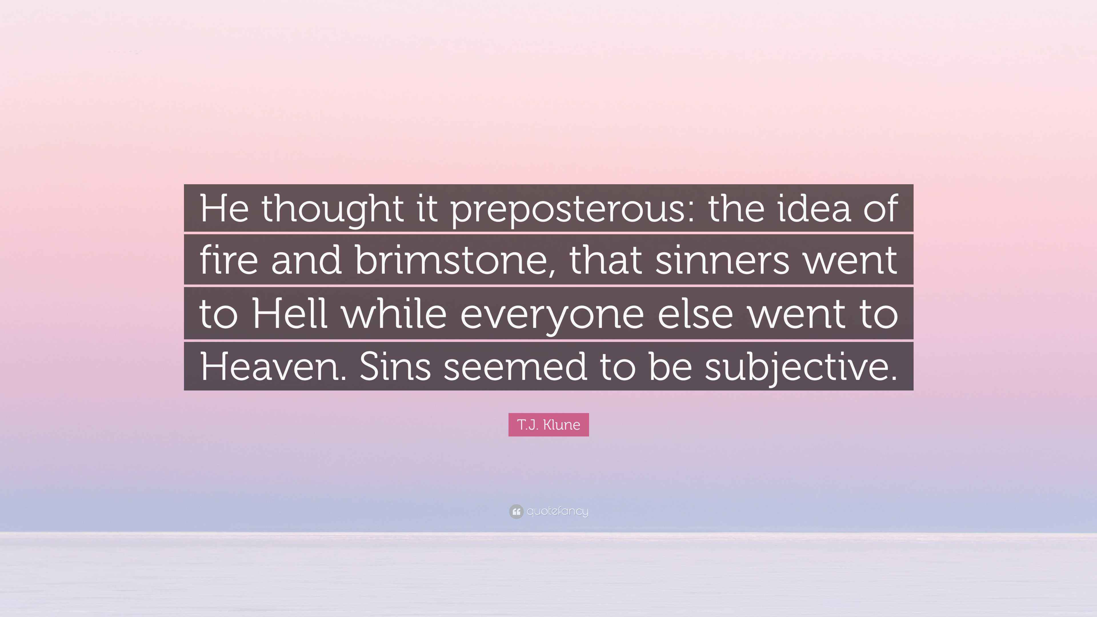 T.J. Klune Quote: “He thought it preposterous: the idea of fire and ...