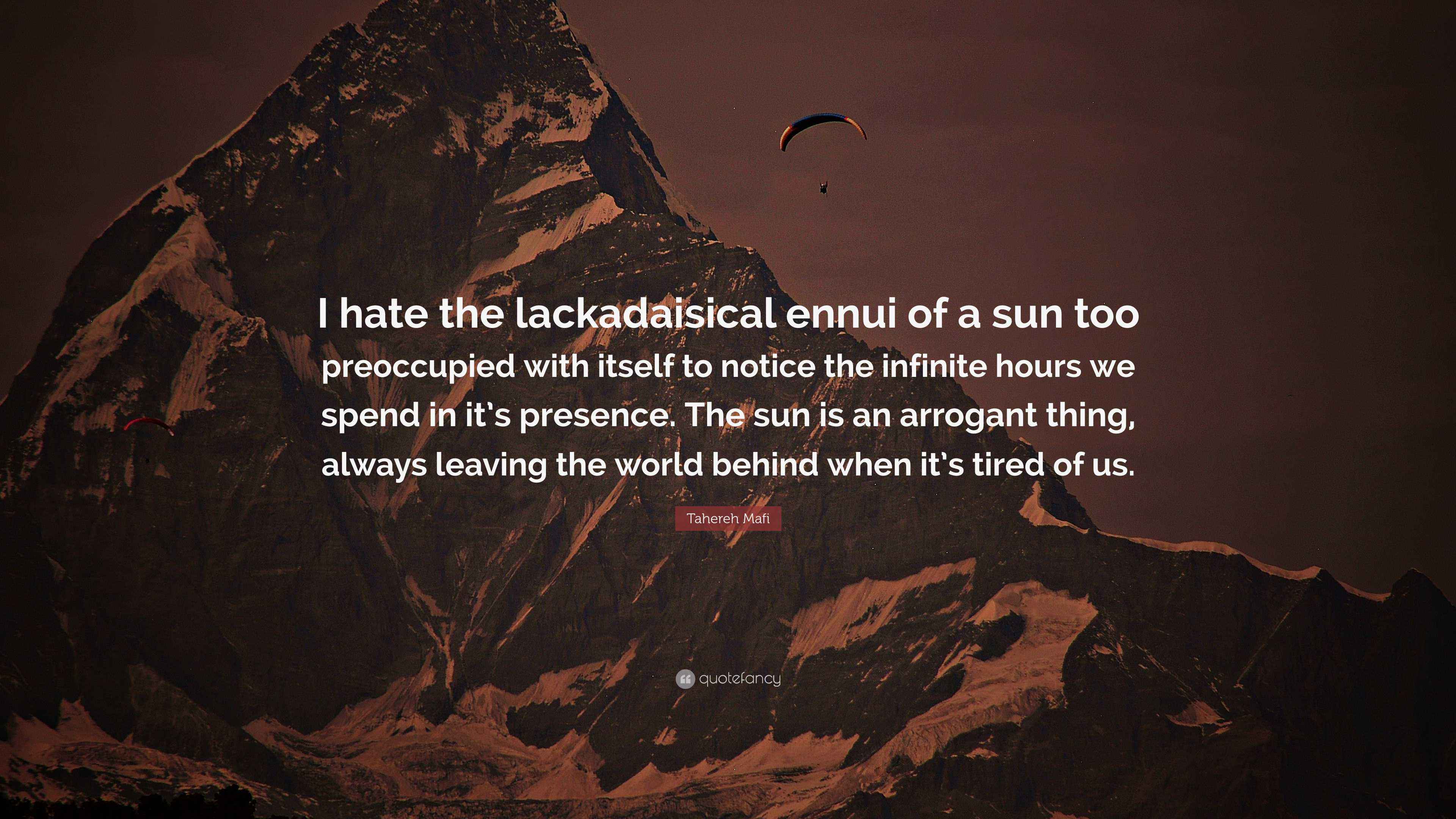 Tahereh Mafi Quote: “I hate the lackadaisical ennui of a sun too ...