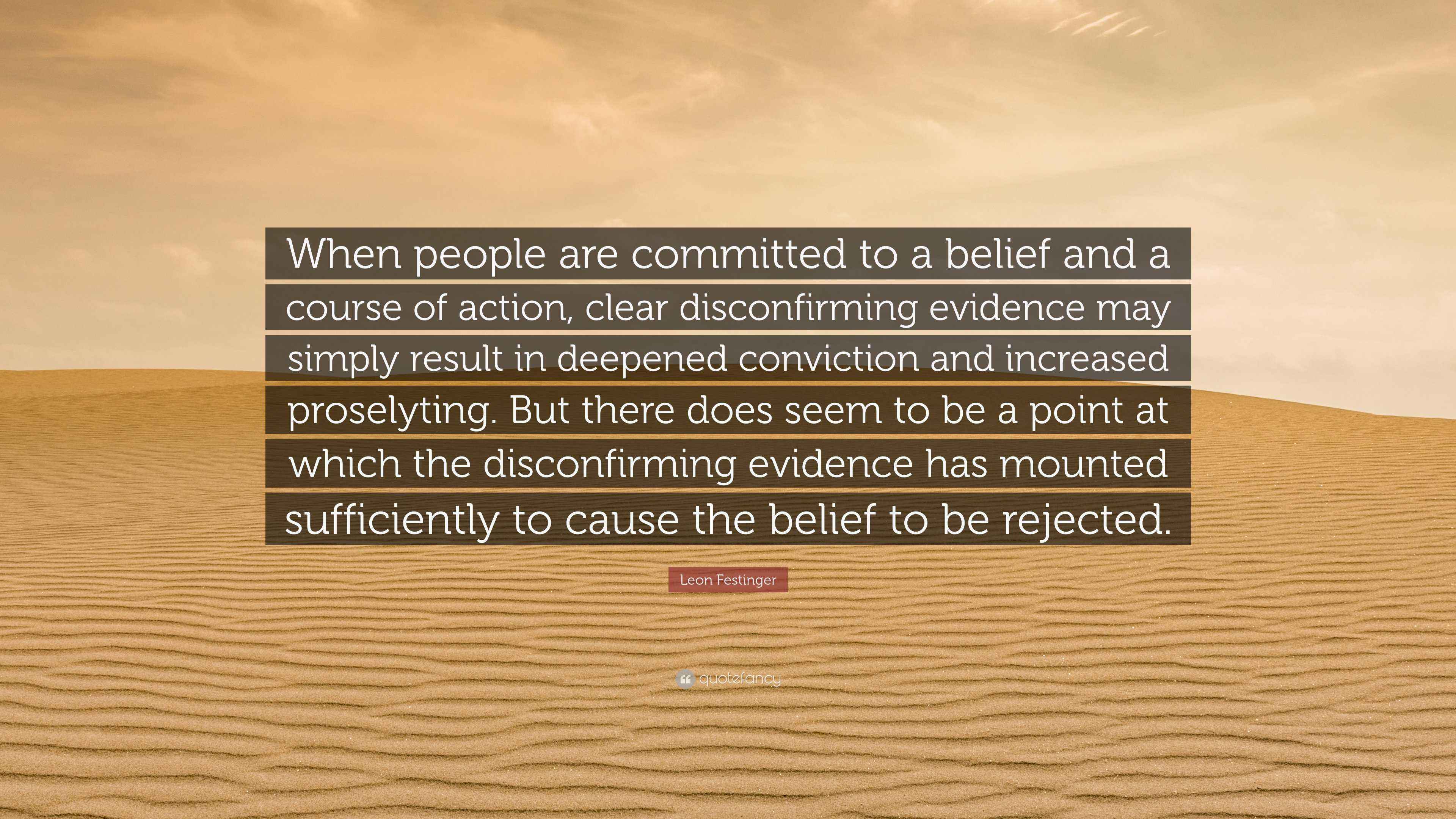 Leon Festinger Quote: “When people are committed to a belief and a ...