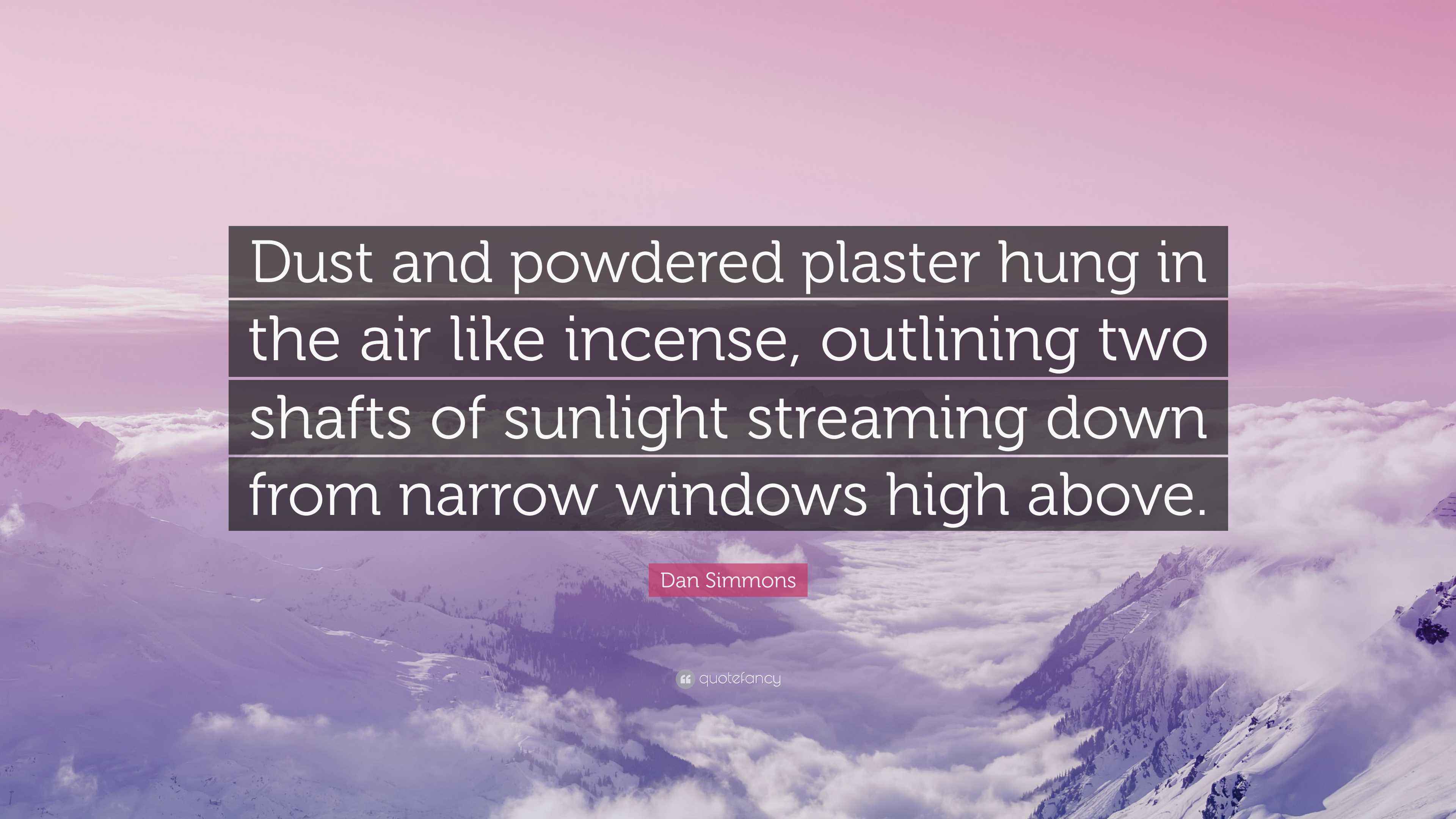 Dan Simmons Quote: “Dust and powdered plaster hung in the air like ...
