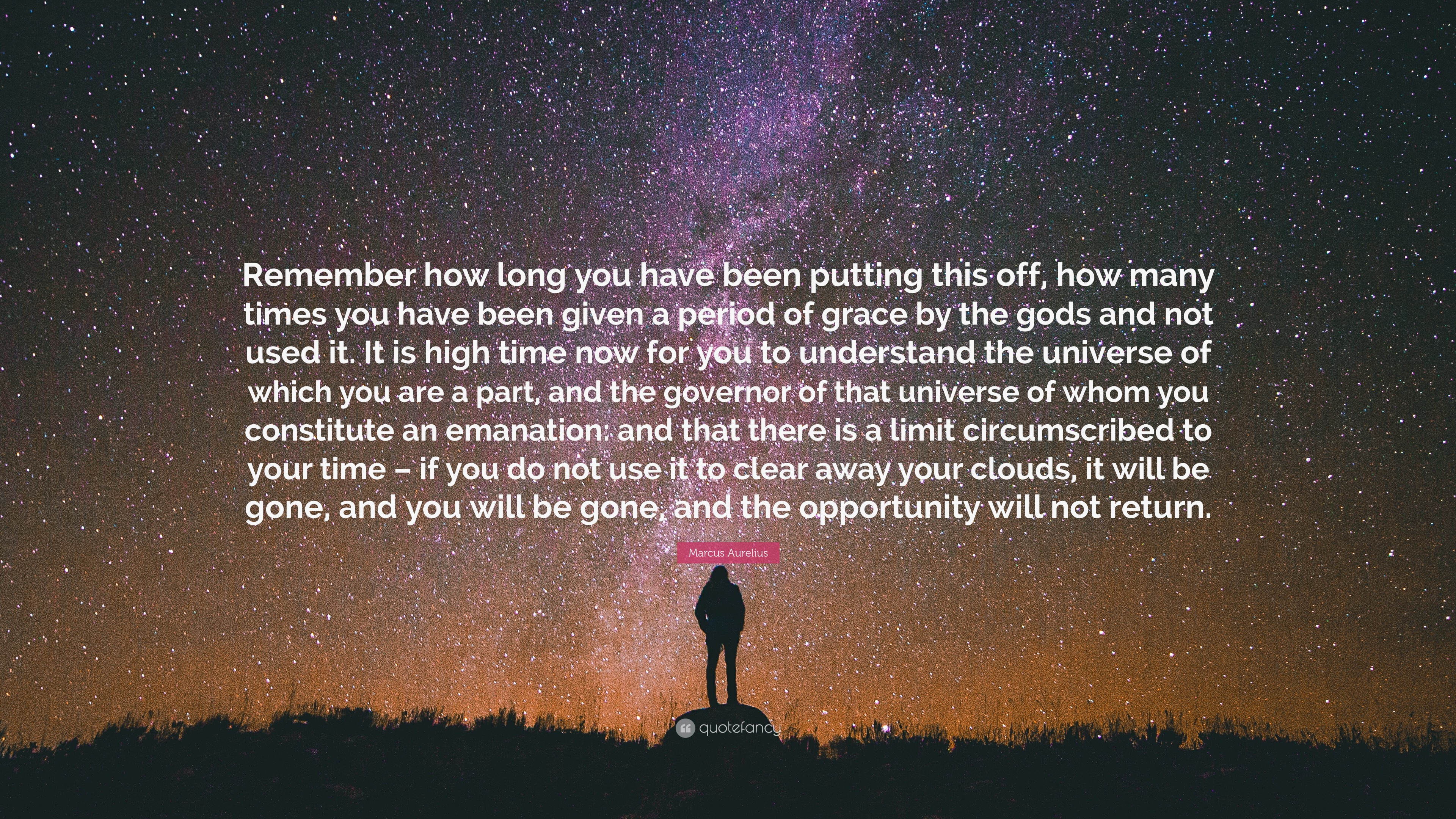 Marcus Aurelius Quote: “Remember how long you have been putting this ...