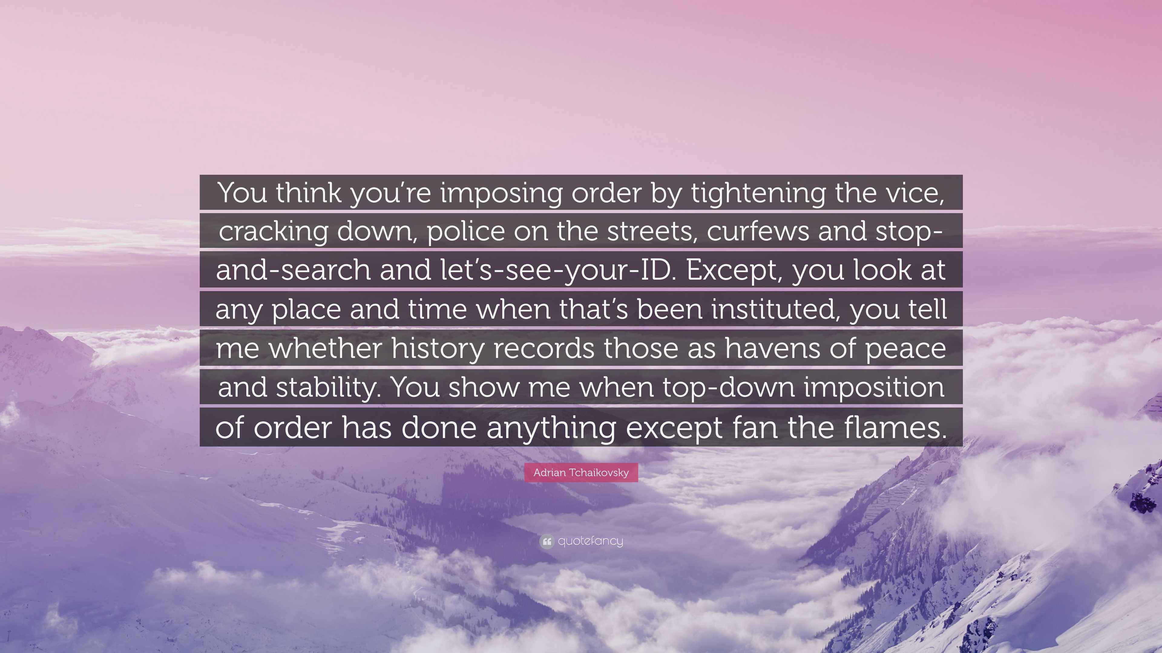 Adrian Tchaikovsky Quote: “You think you’re imposing order by ...
