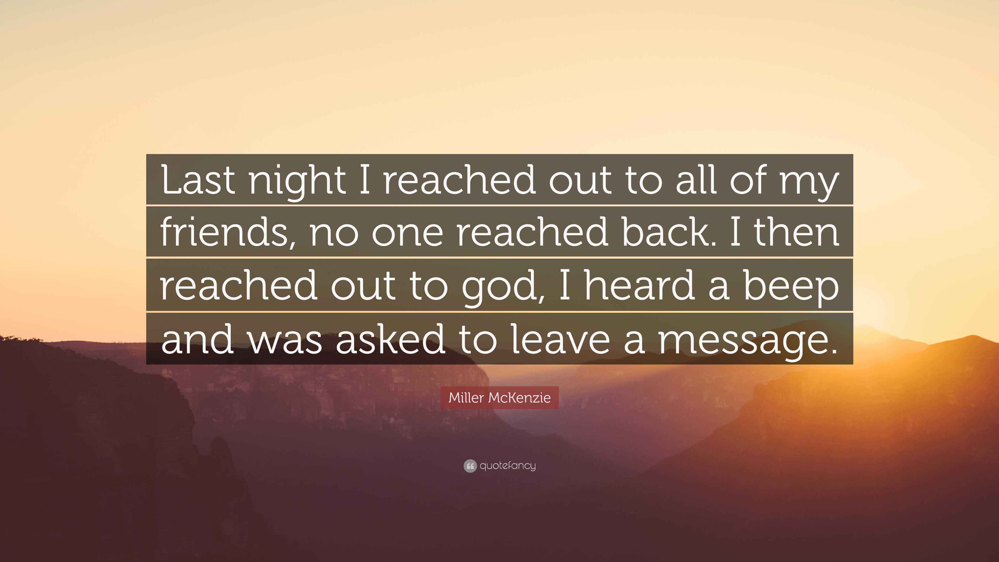 Miller McKenzie Quote: “Last night I reached out to all of my friends ...