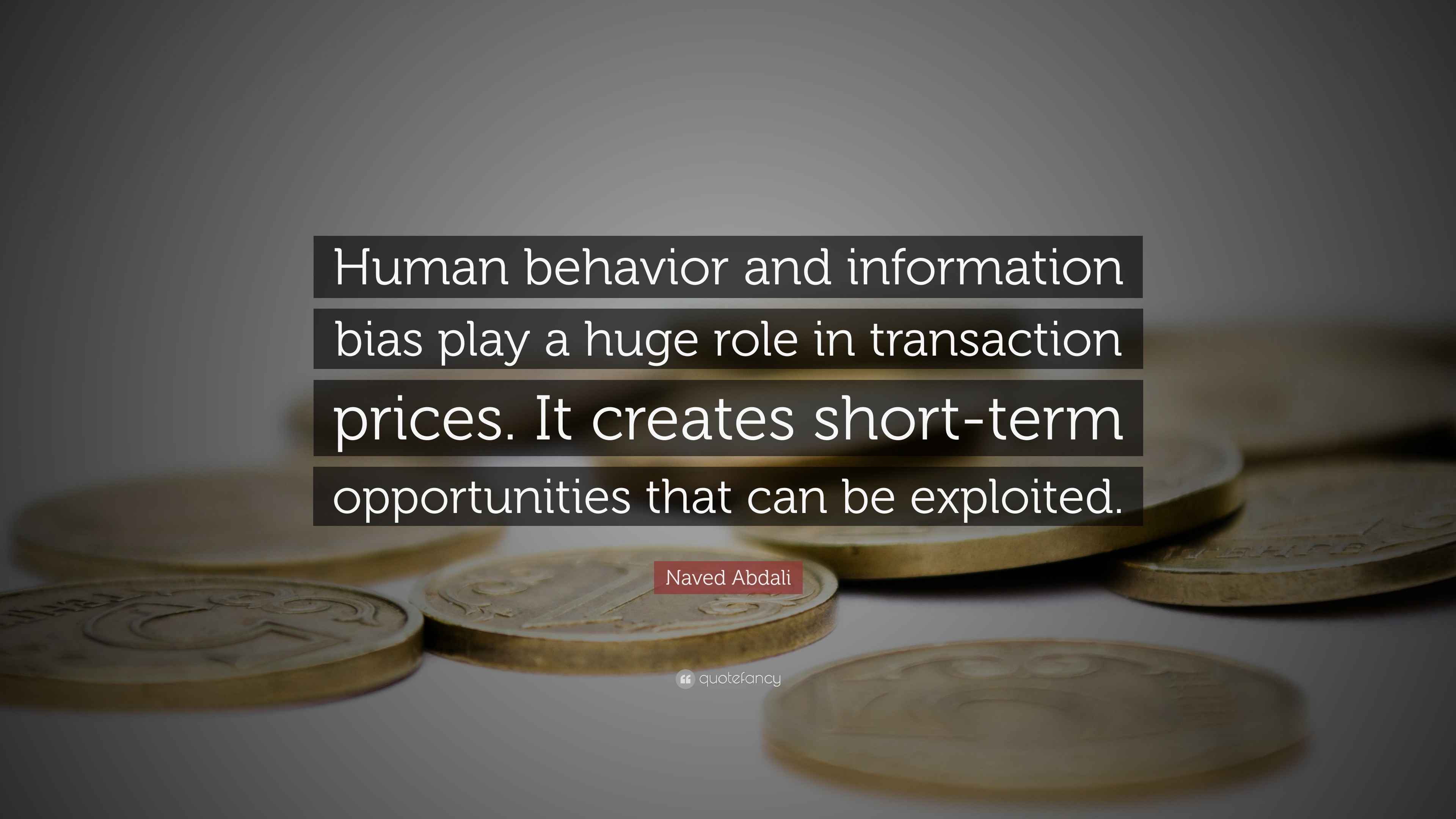 Naved Abdali Quote: “Human behavior and information bias play a huge ...