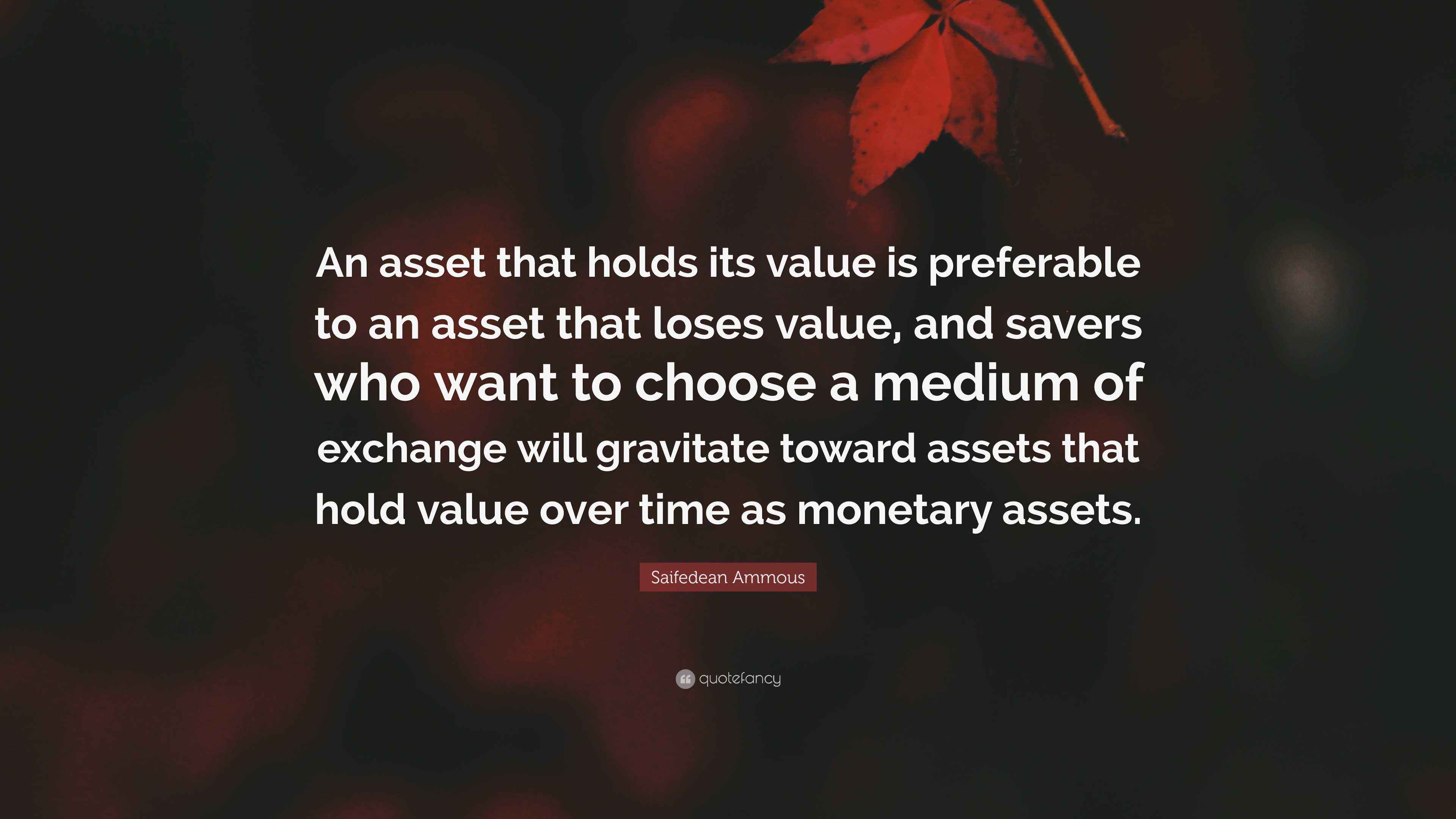 Saifedean Ammous Quote: “An asset that holds its value is preferable to ...