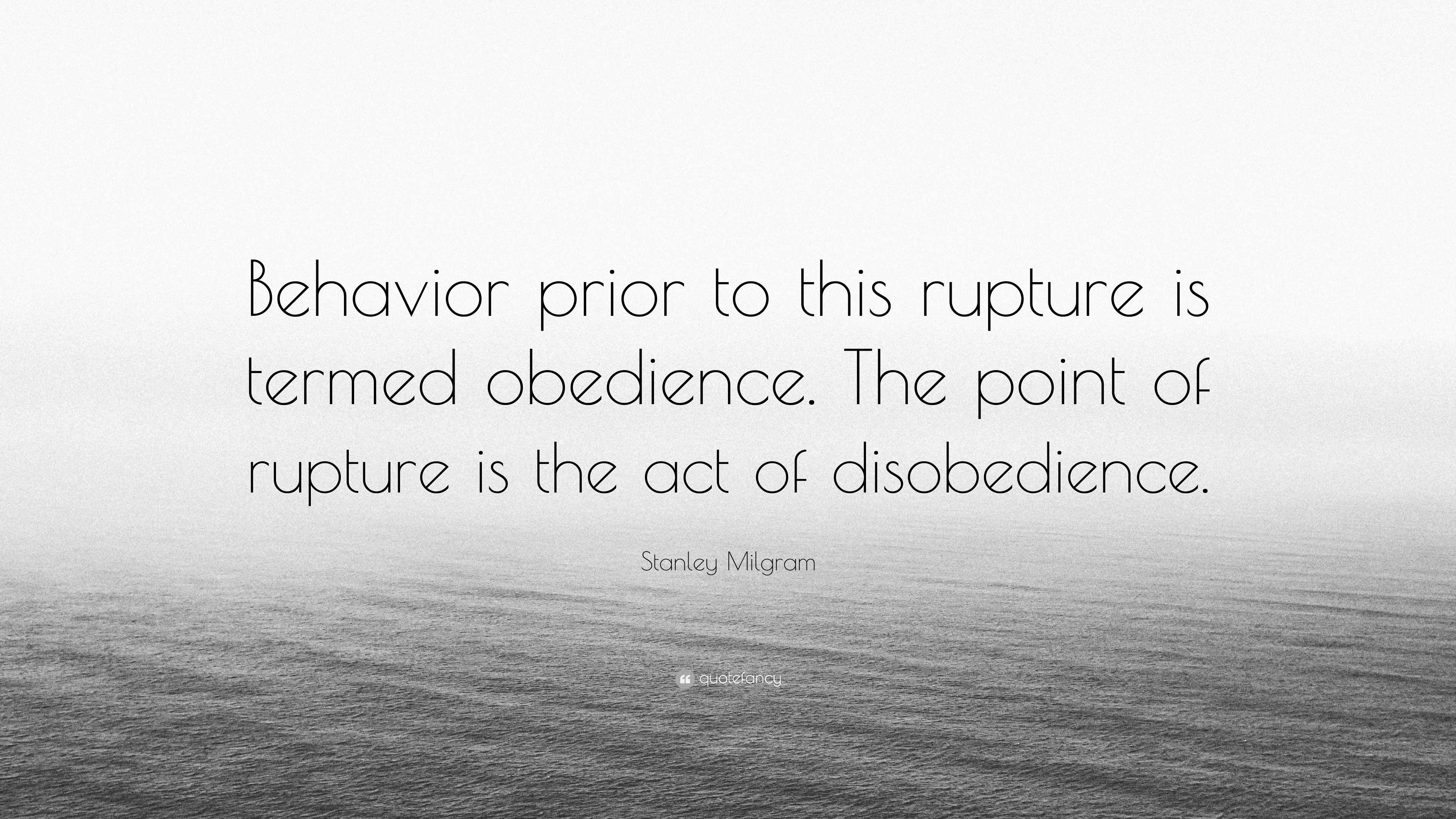 Stanley Milgram Quote: “Behavior prior to this rupture is termed ...