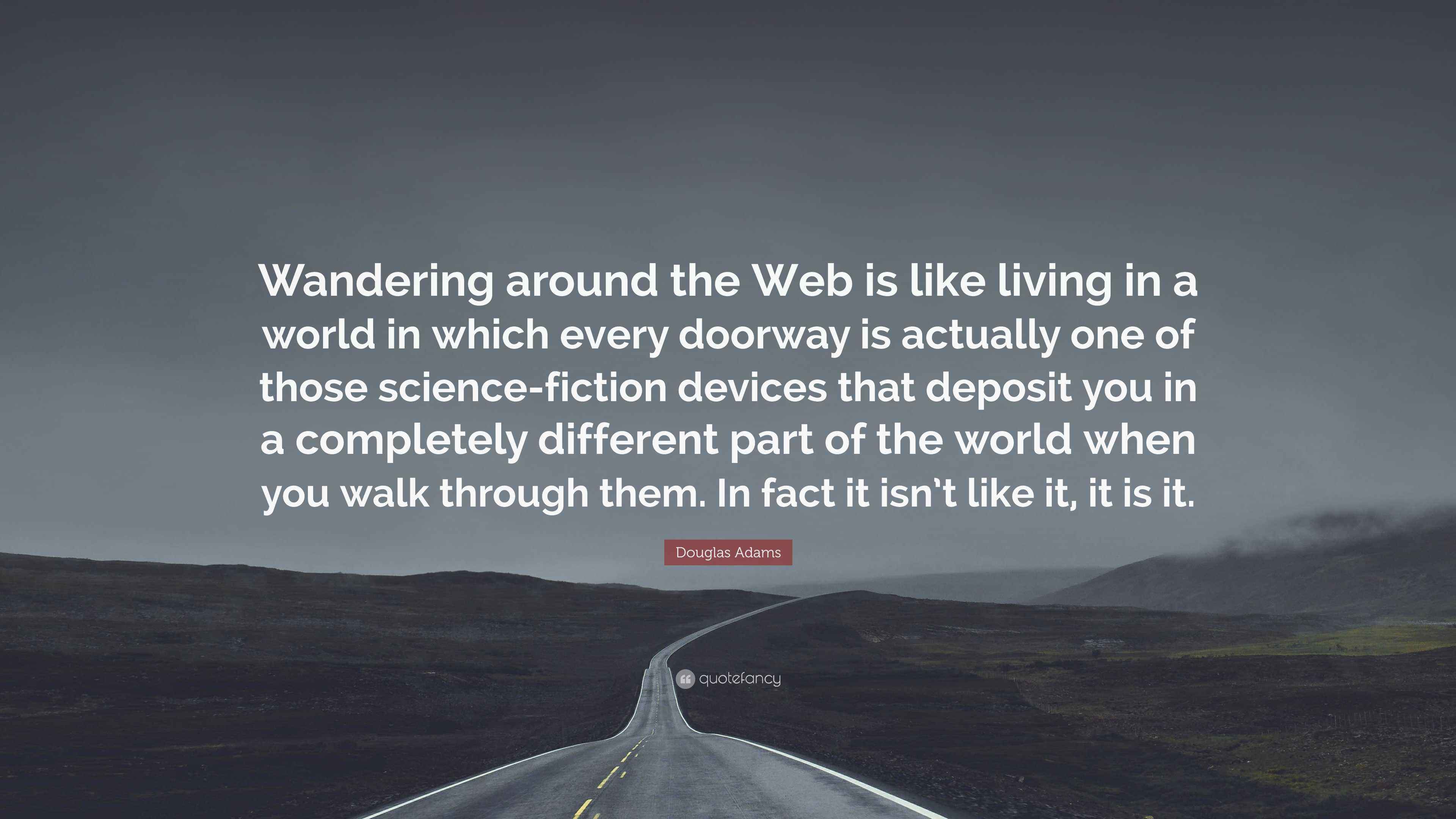 Douglas Adams Quote: “Wandering around the Web is like living in a ...