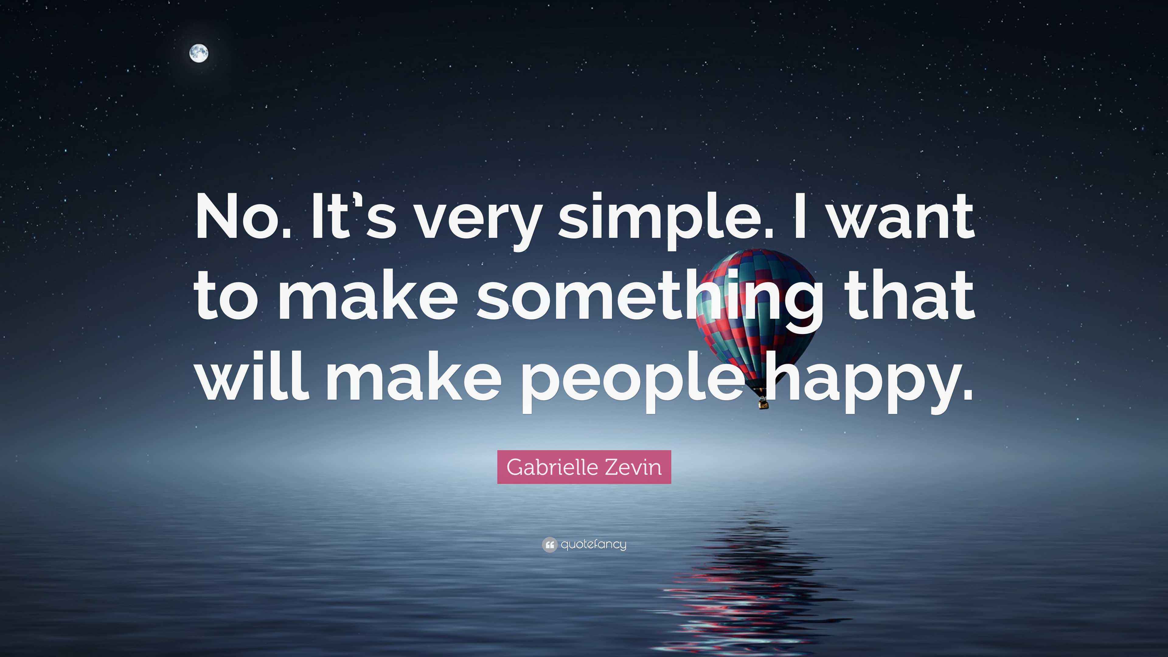 Gabrielle Zevin Quote: “No. It’s very simple. I want to make something ...