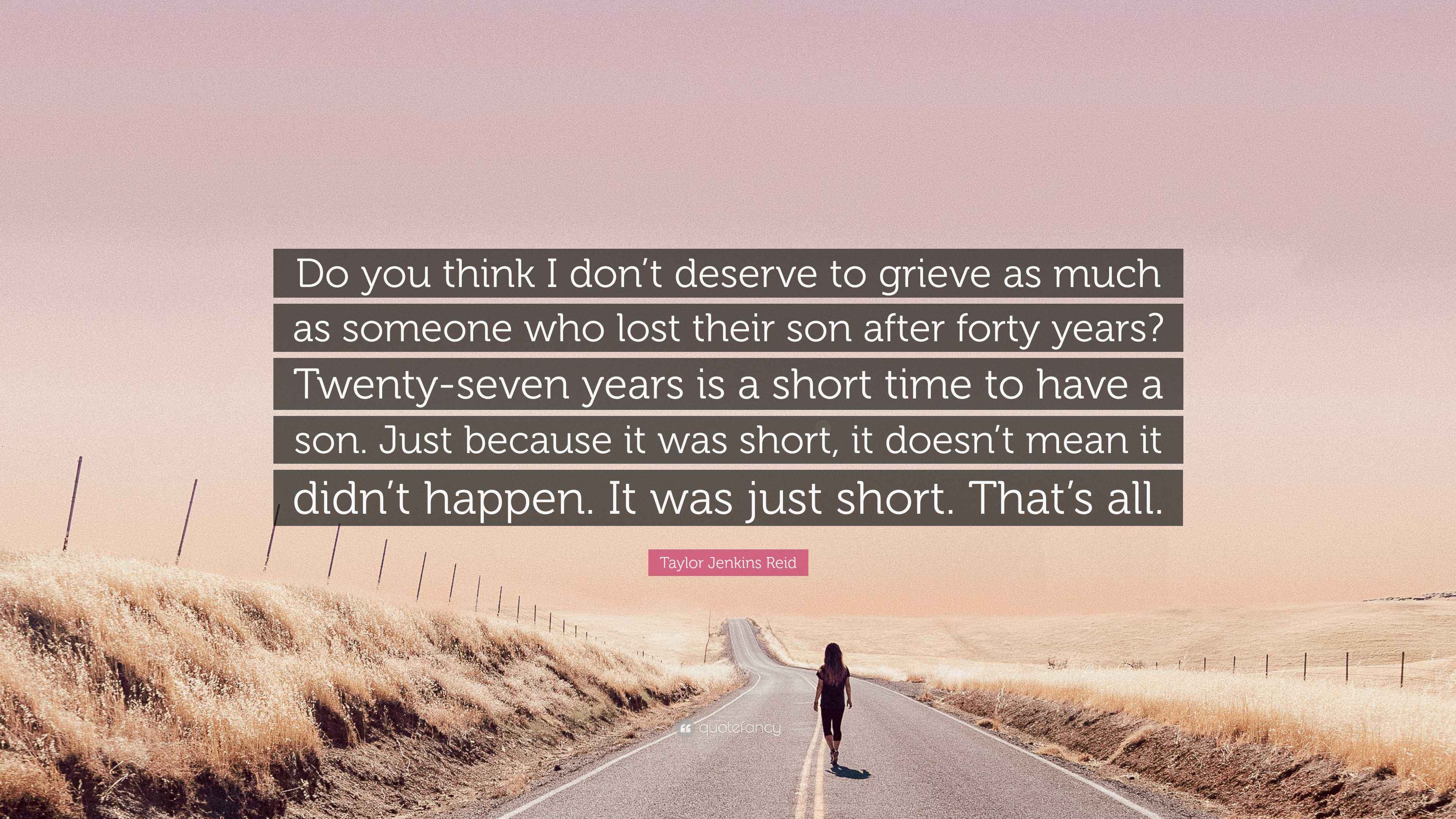 Taylor Jenkins Reid Quote: “Do you think I don’t deserve to grieve as ...