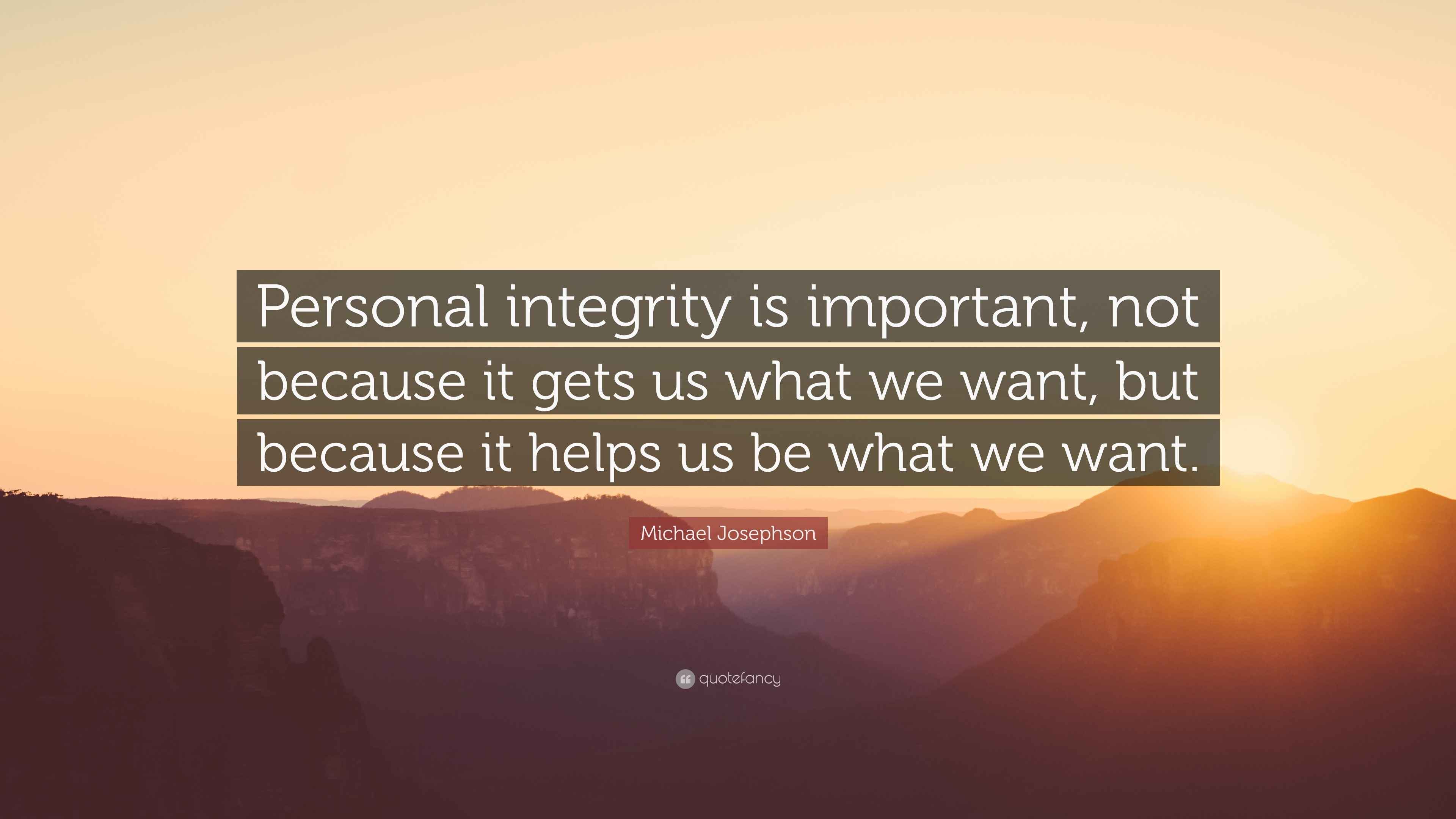 Michael Josephson Quote: “Personal integrity is important, not because ...