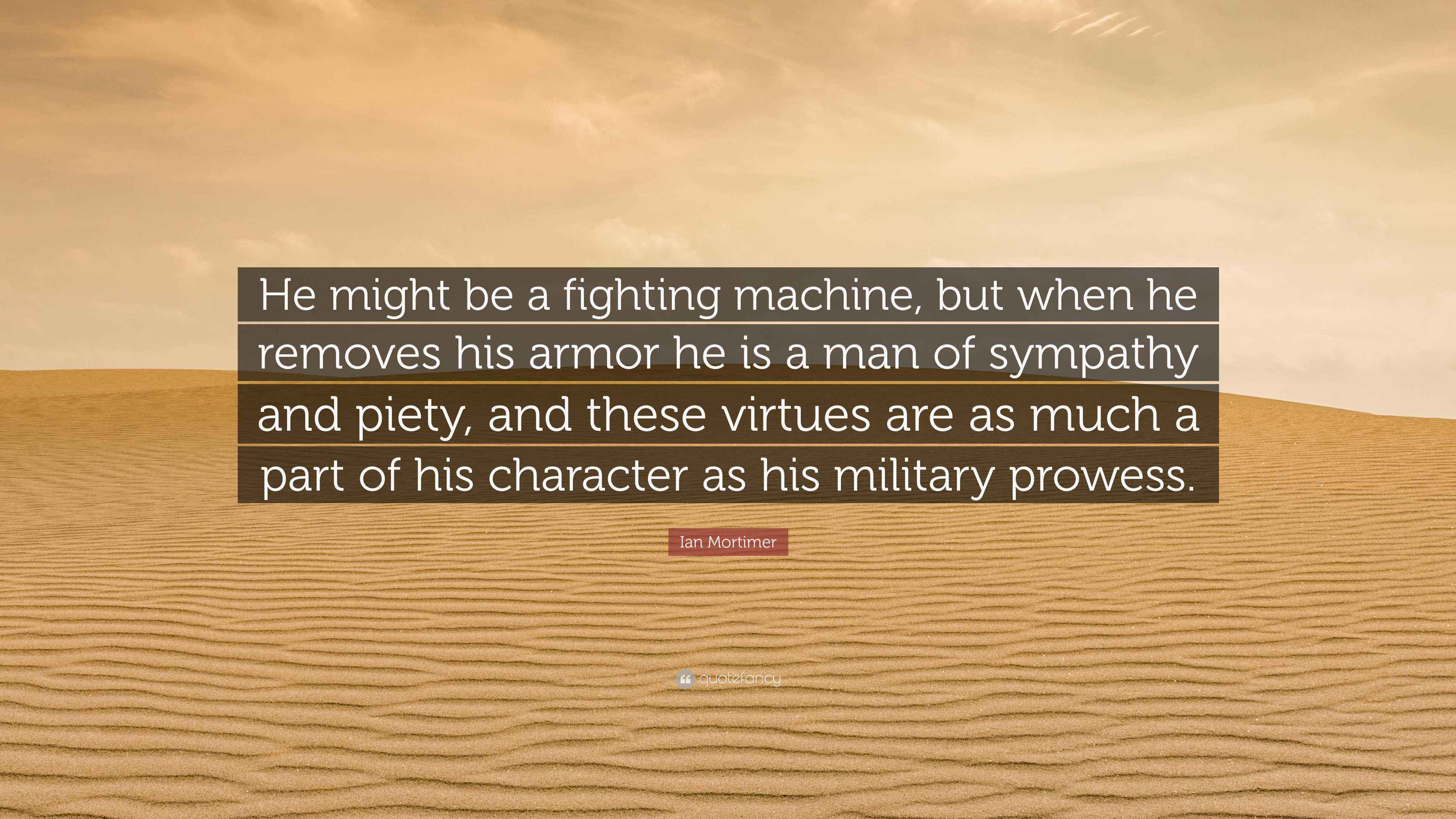 Ian Mortimer Quote: “He might be a fighting machine, but when he ...