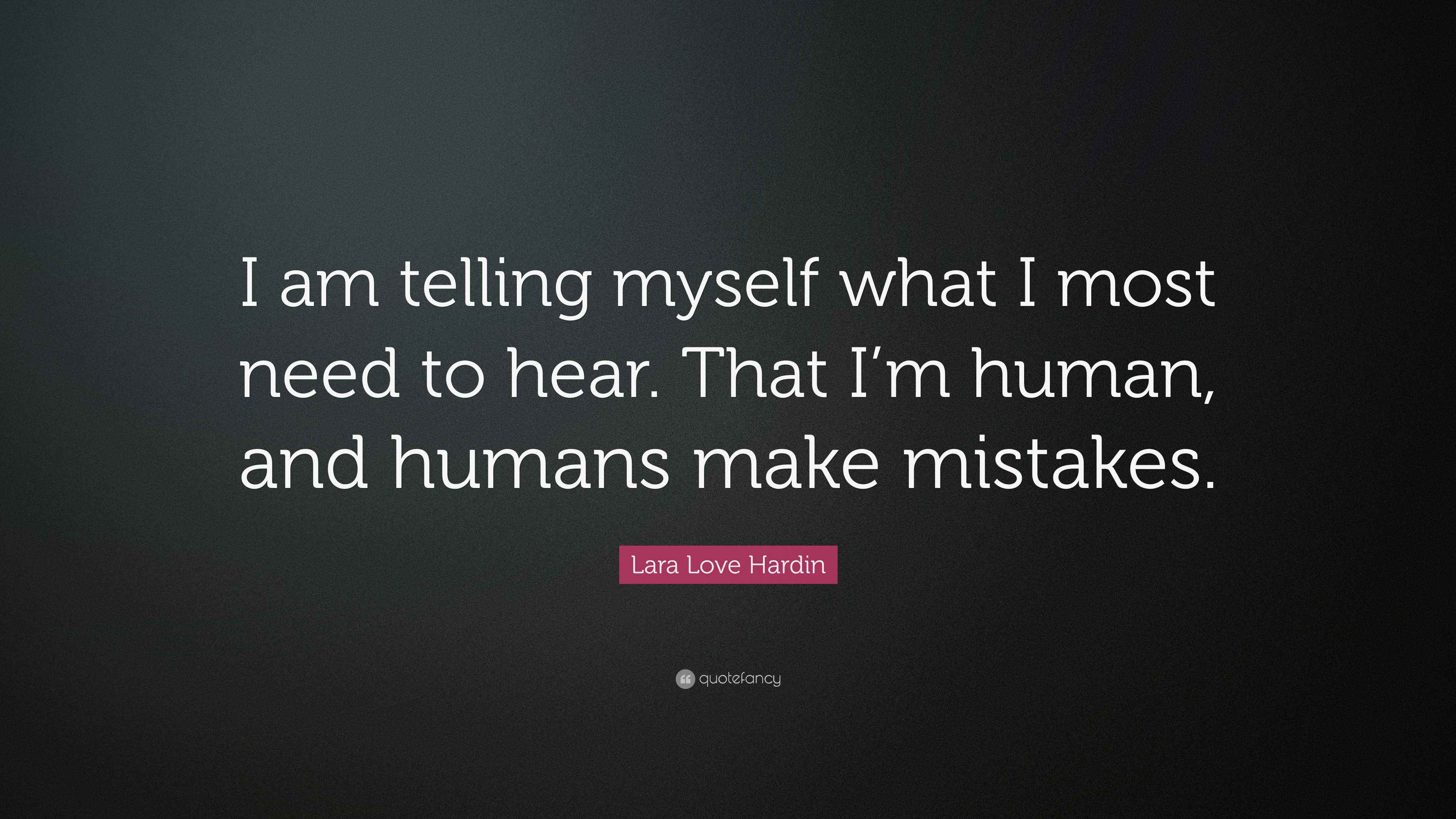 Lara Love Hardin Quote: “I am telling myself what I most need to hear ...