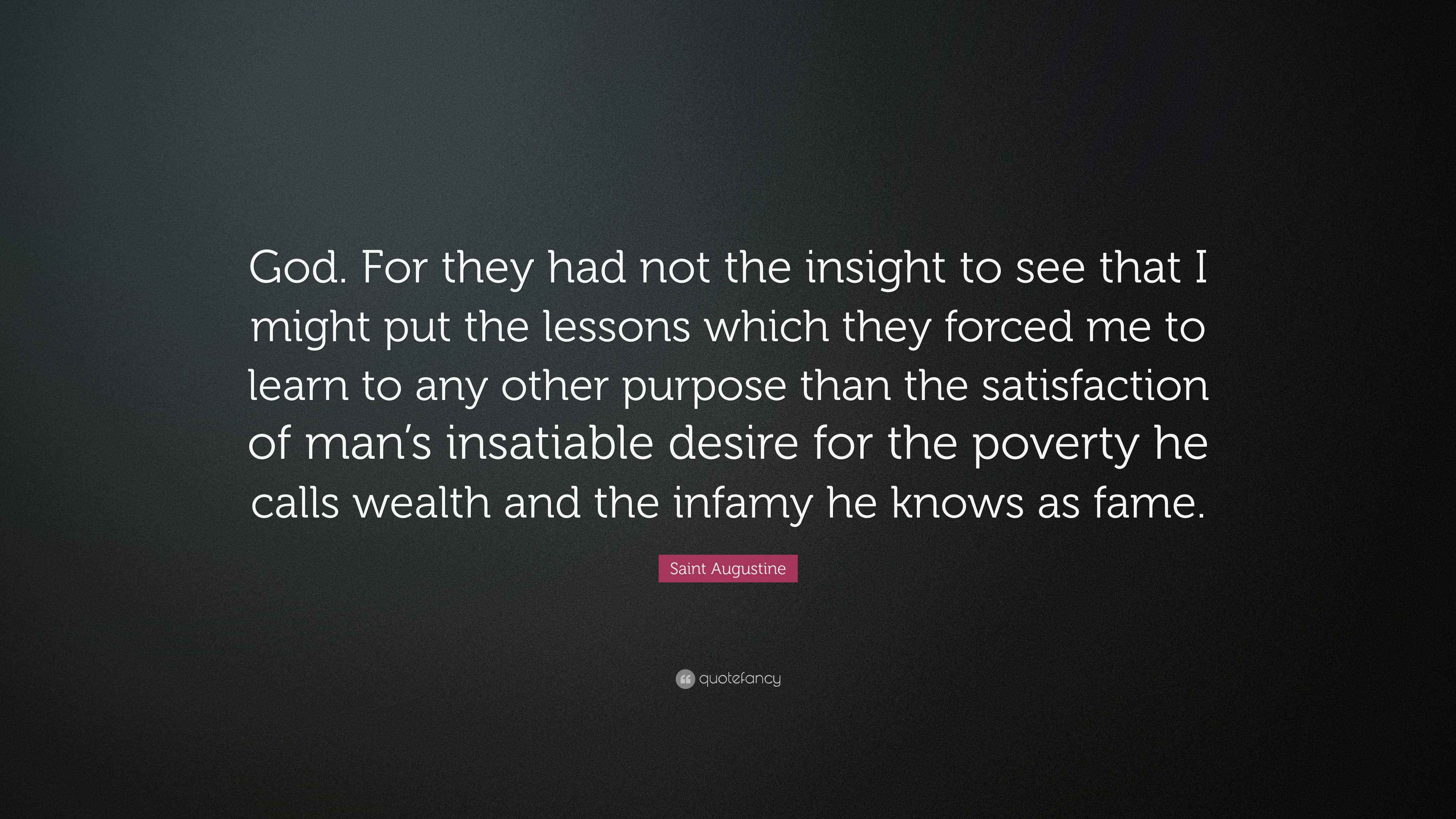 Saint Augustine Quote: “God. For they had not the insight to see that I ...