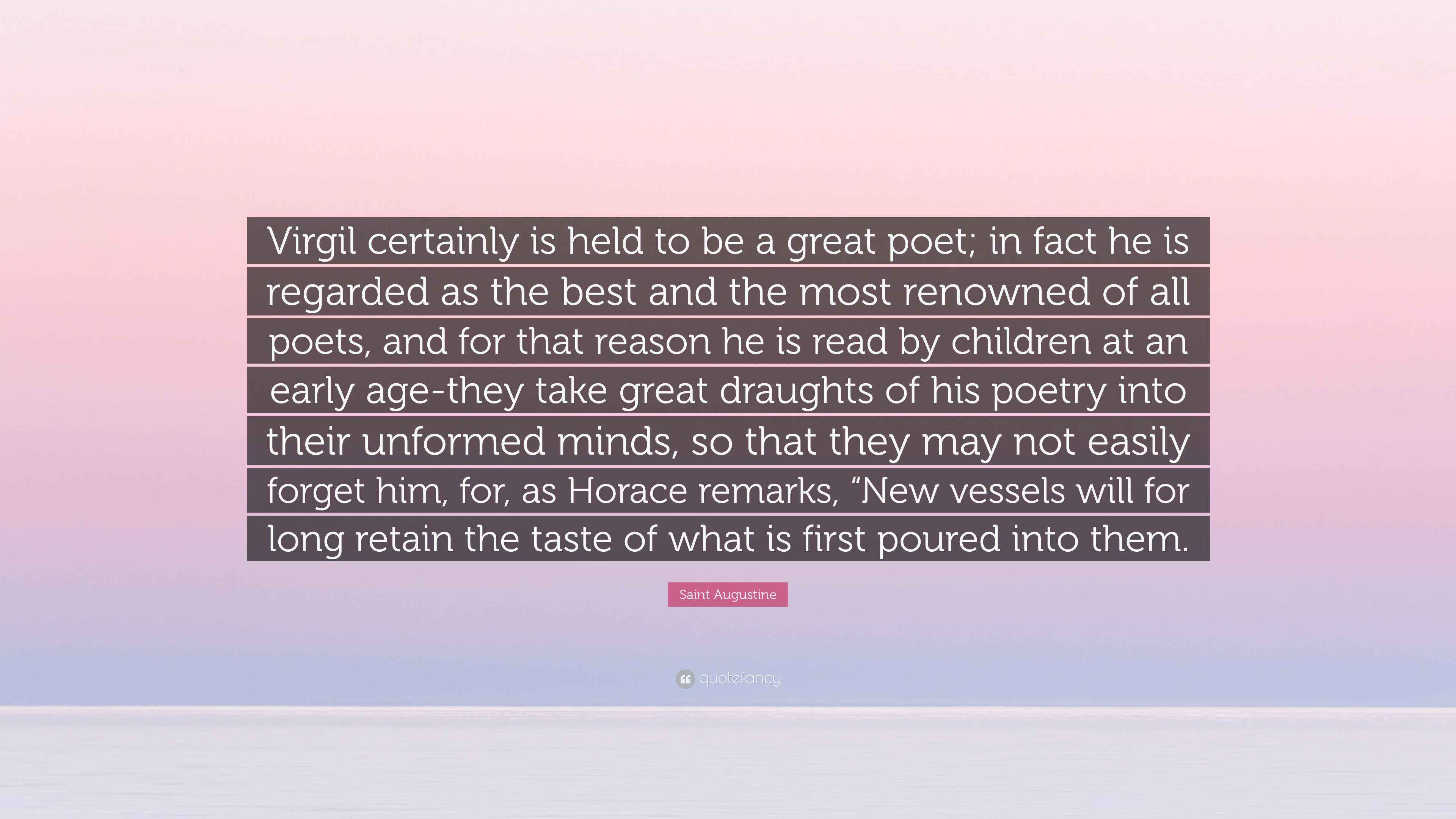 Saint Augustine Quote: “Virgil certainly is held to be a great poet; in ...