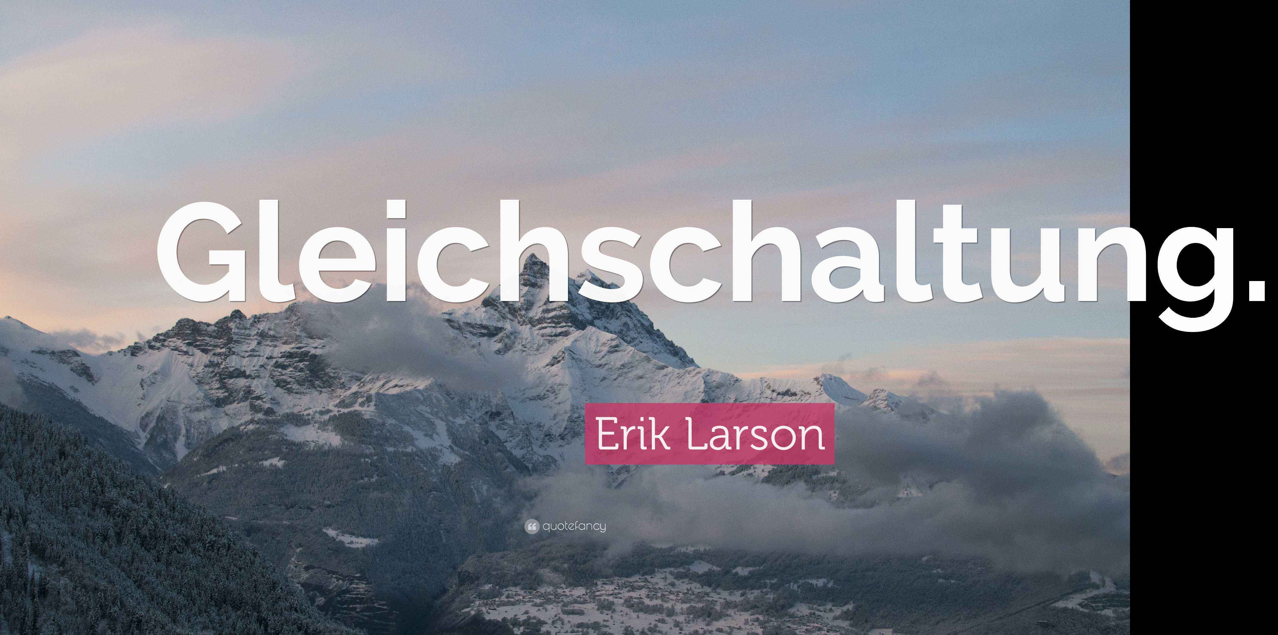 Erik Larson Quote: “Gleichschaltung.”